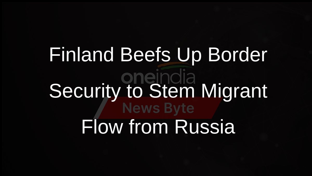 Finland Erecting Barriers at Border with Russia to Control Migrant Influx - Oneindia News