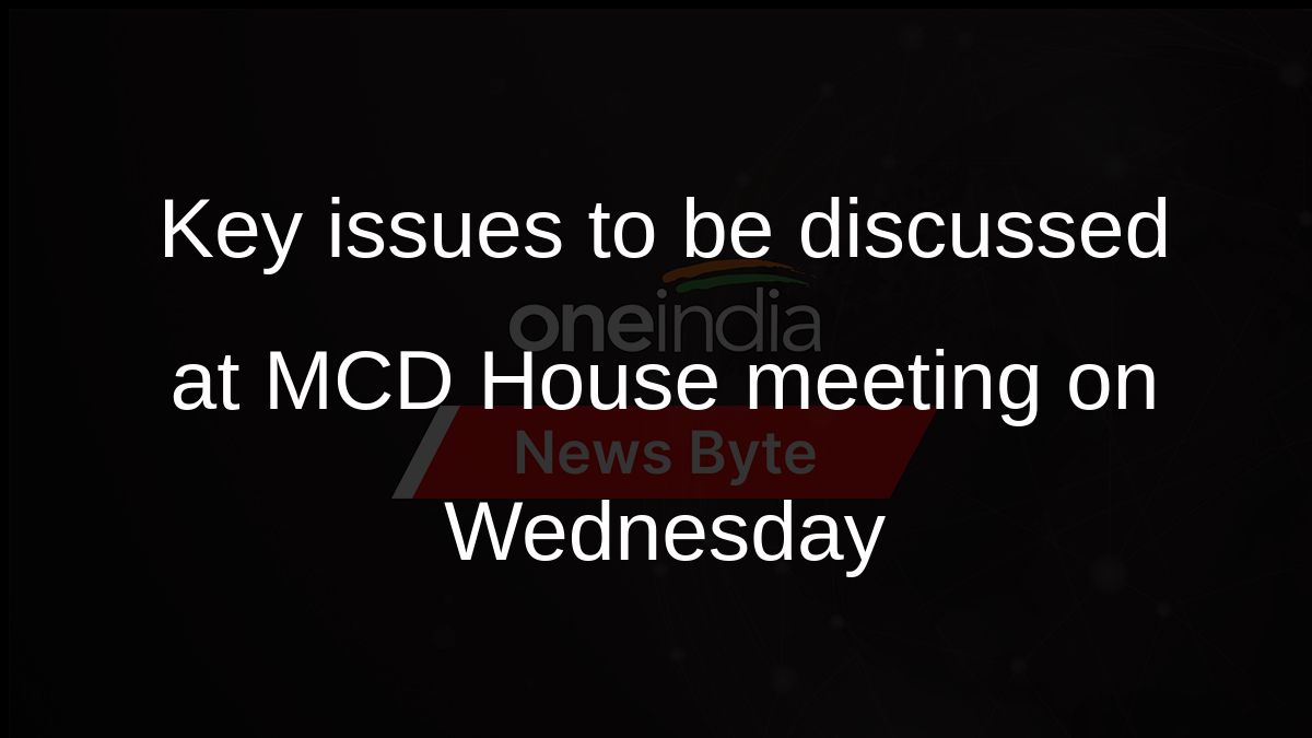 Key issues to be discussed at MCD House meeting on Wednesday - Oneindia ...