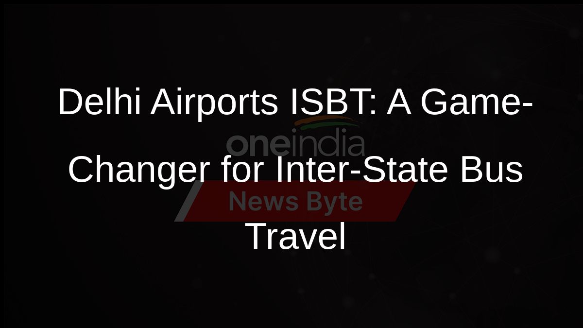 Delhi Airport to Get ISBT for Seamless Inter-State Bus Connectivity ...