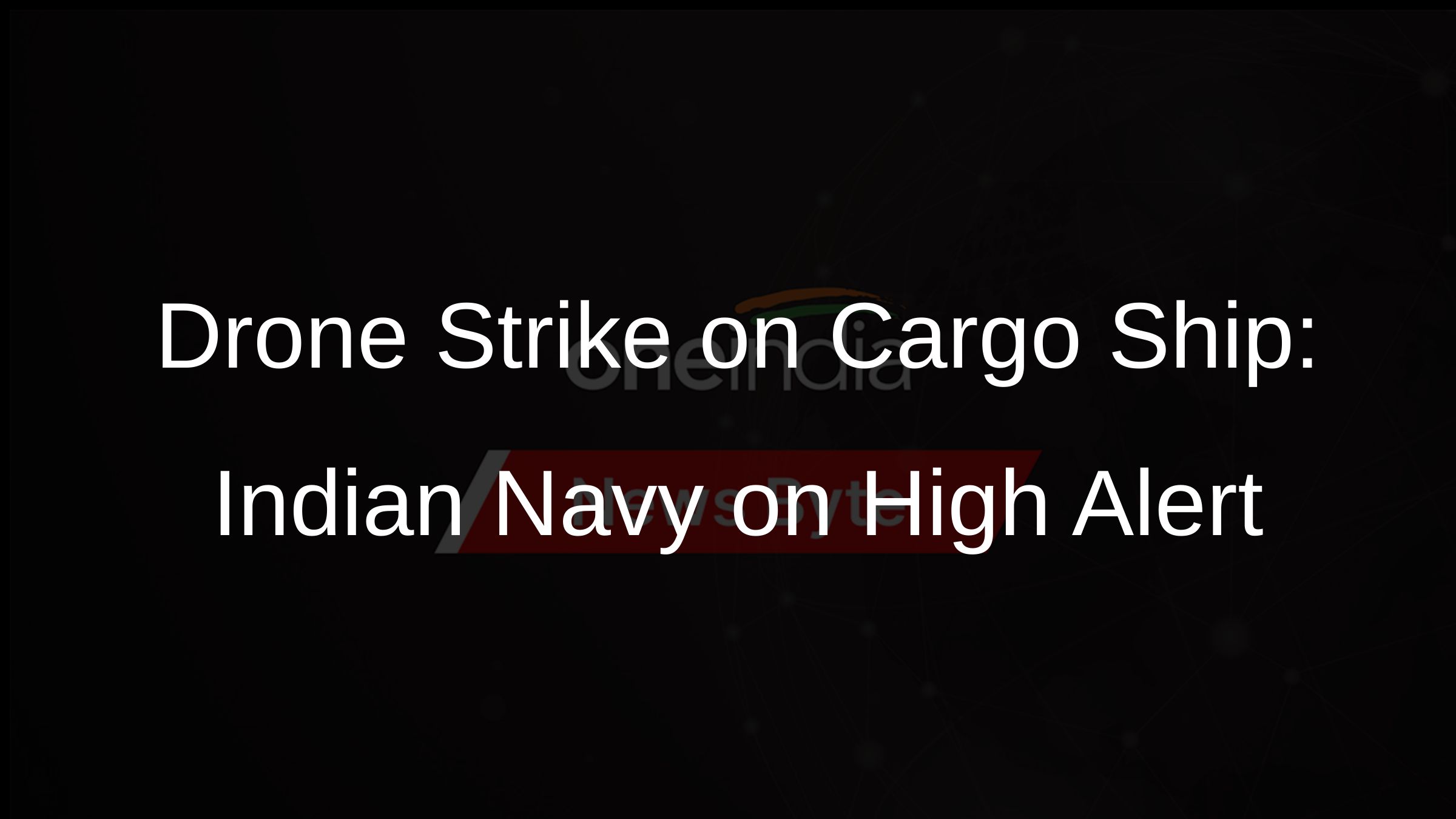Drone Attack on Cargo Ship in Arabian Sea: Indian Navy Launches ...