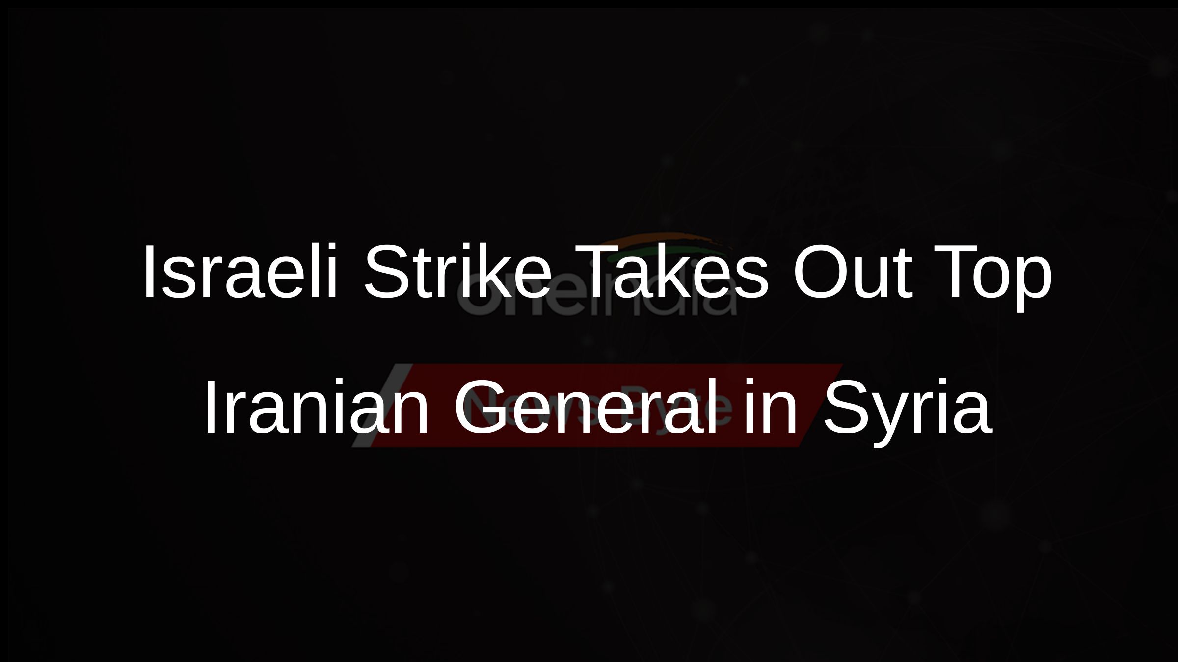 Israeli Airstrike Kills High-Ranking Iranian General in Damascus ...