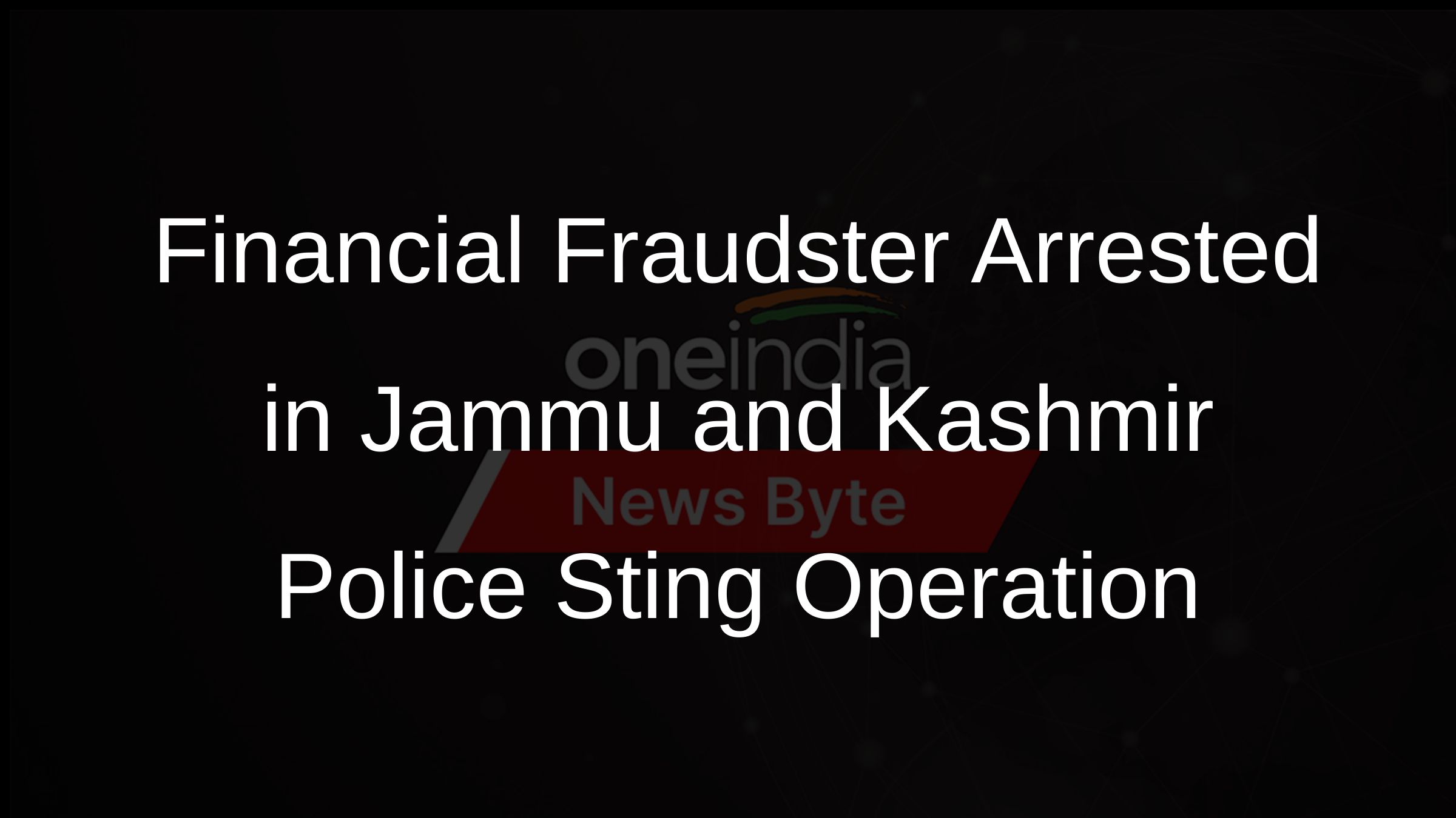 Jammu and Kashmir Police Arrests One in Financial Fraud Case - Oneindia ...