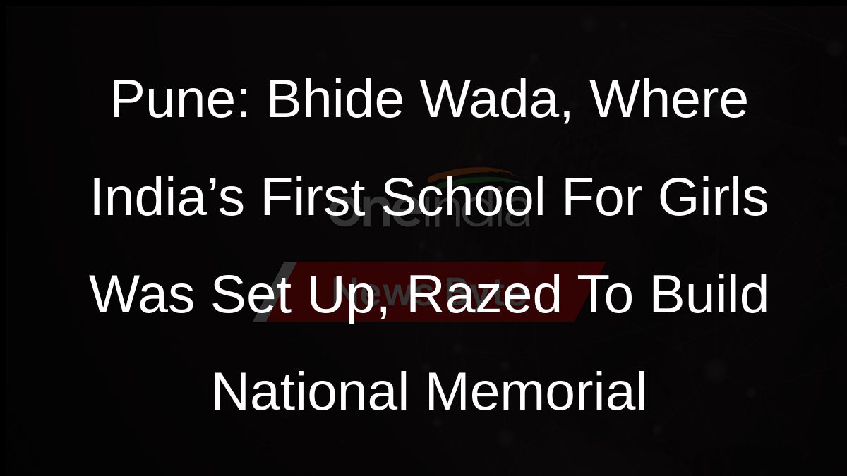 Pune Municipal Corporation razes Bhide Wada, site of first school for girls in India - Oneindia News