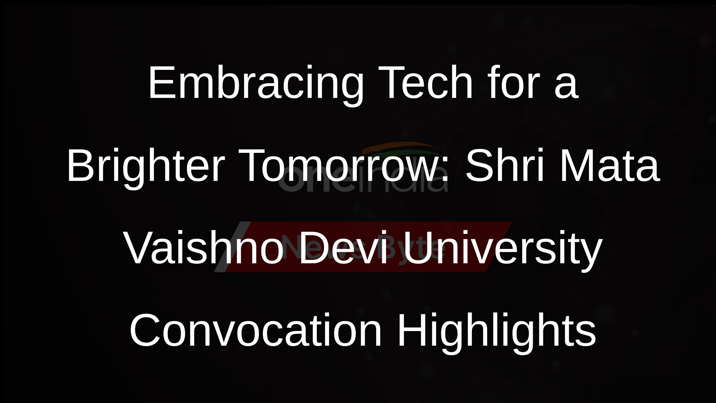Shri Mata Vaishno Devi University Convocation: Pradhan, Sinha Inspire ...