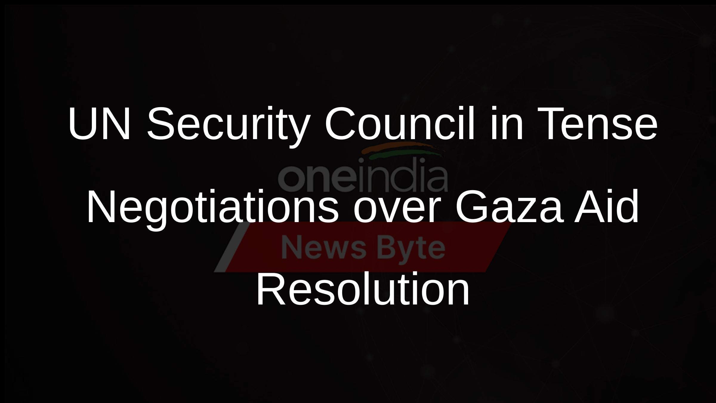UN Security Council Delays Vote on Gaza Aid Resolution - Oneindia News