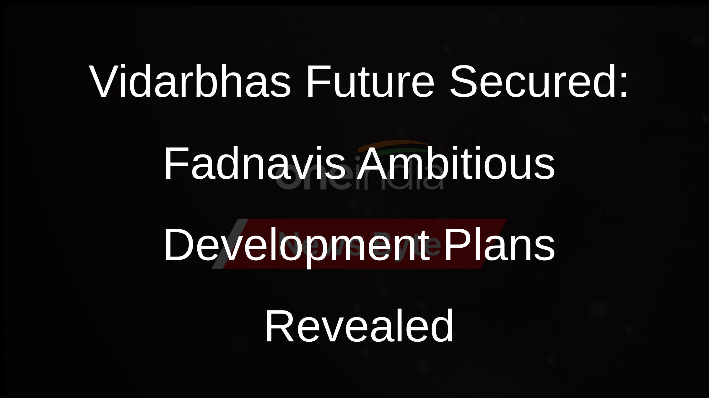 Vidarbhas Transformation: Fadnavis Announces Major Development Projects - Oneindia News