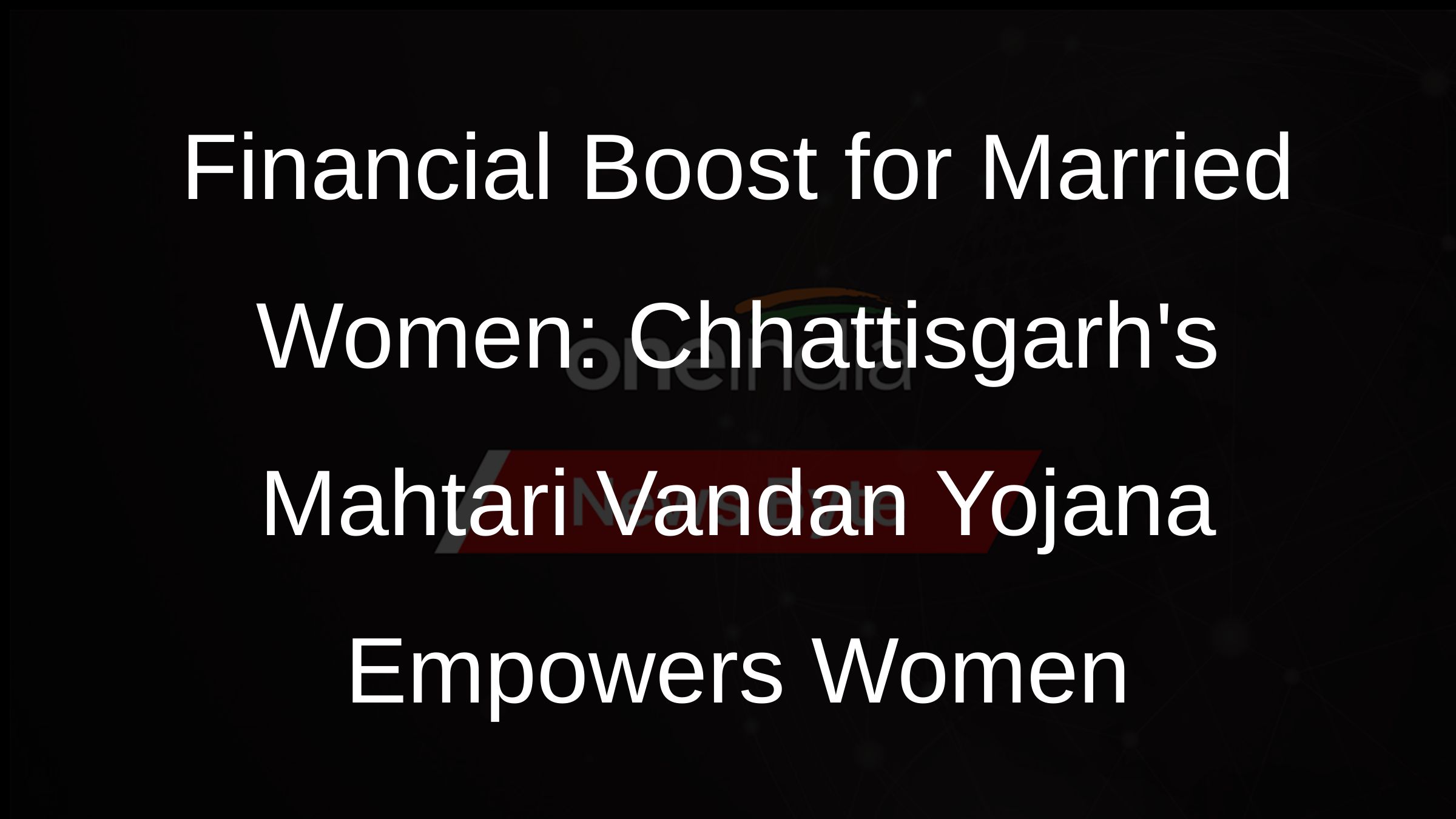 Chhattisgarh Govt Launches Mahtari Vandan Yojana: Rs 1,000 Monthly ...