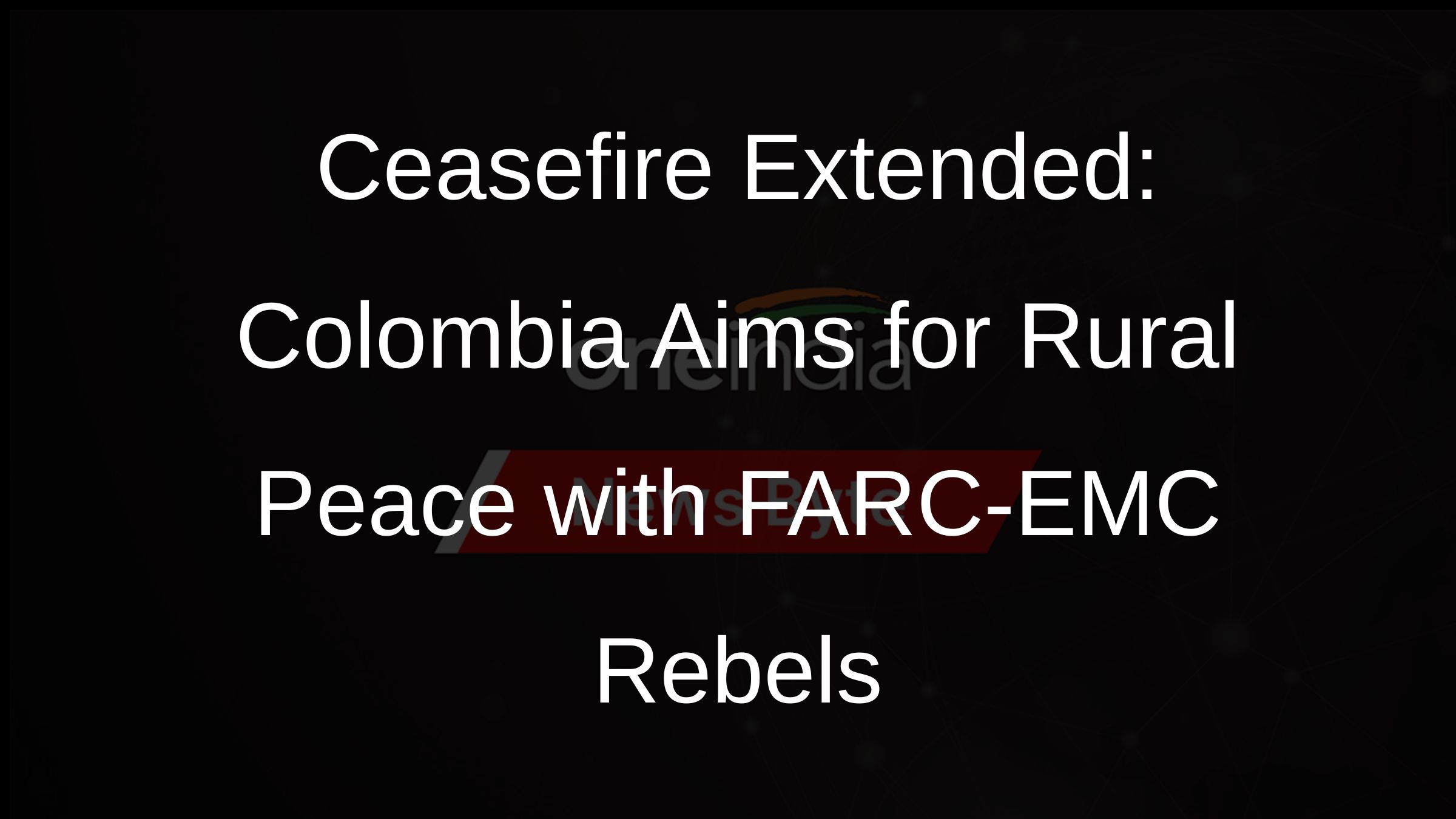 Colombia Extends Ceasefire with FARC-EMC Rebels, Seeking Rural Peace ...