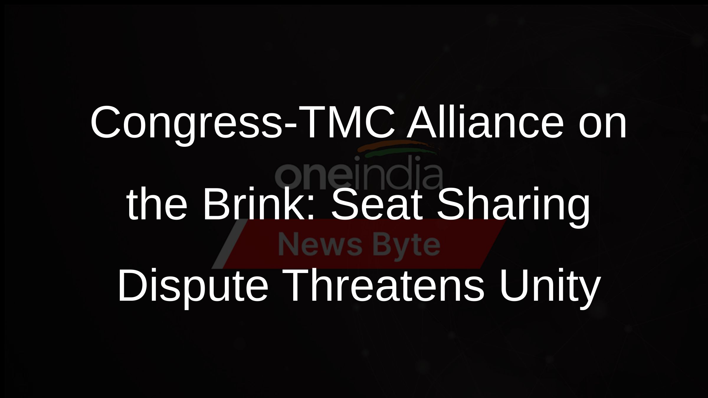 Congress-TMC Rift Emerges Over Seat Sharing in West Bengal - Oneindia News