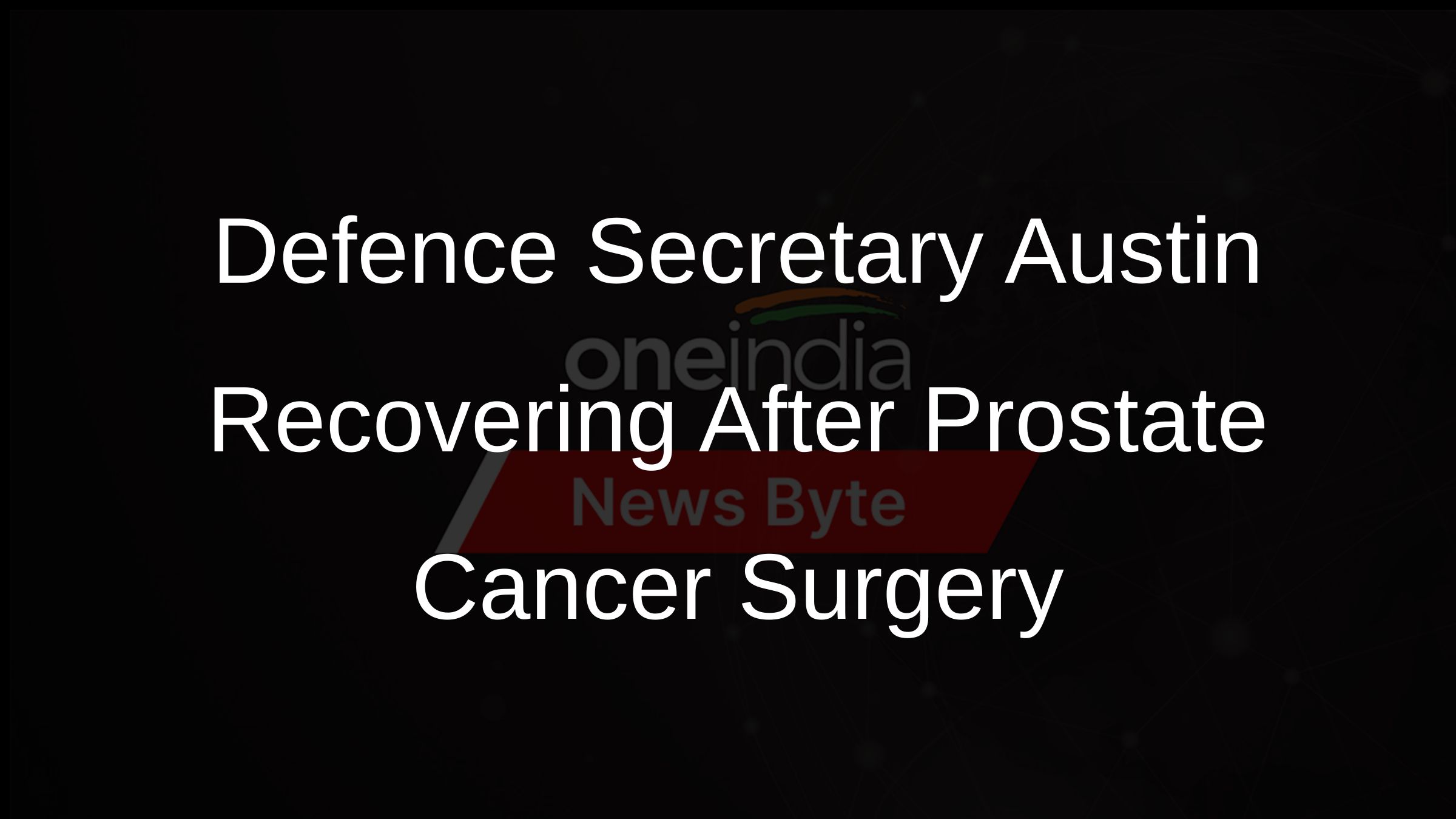 Defence Secretary Lloyd Austin Released from Hospital After Prostate ...