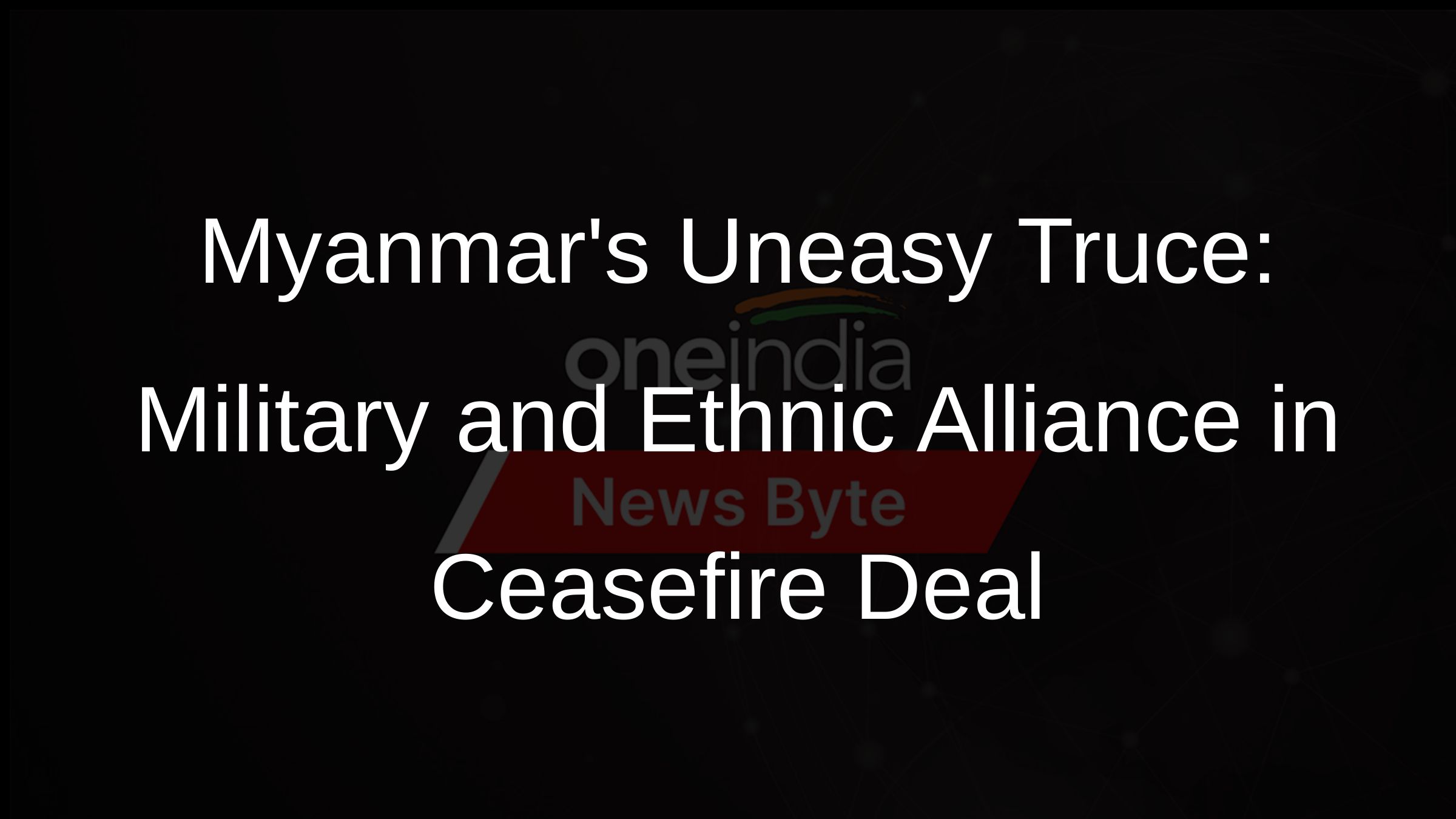 Myanmar Military and Ethnic Alliance Reach Ceasefire Agreement ...