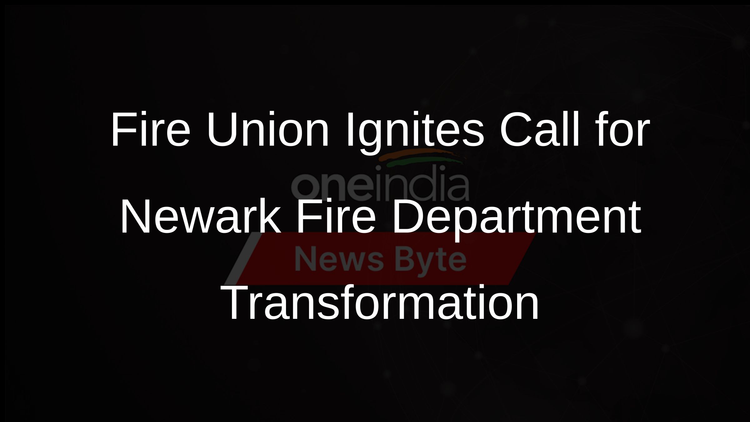 Newark Fire Union Calls for Leadership Overhaul After Deadly Cargo Ship ...