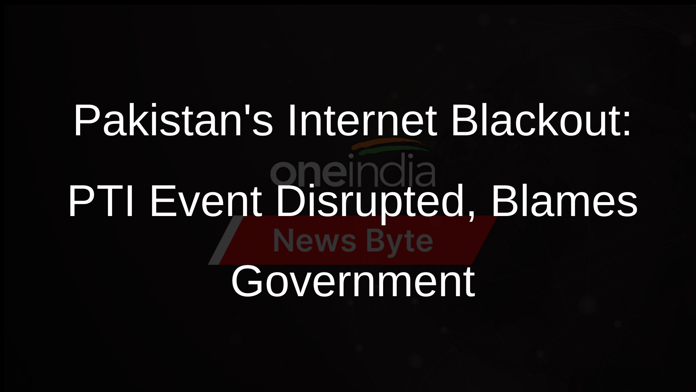 Pakistan Internet Users Face Major Outages During PTIs Virtual Event ...