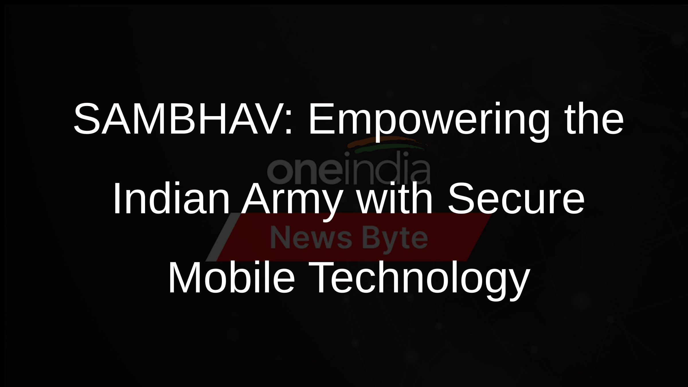 Indian Armys SAMBHAV: A Secure Mobile Ecosystem for Enhanced ...
