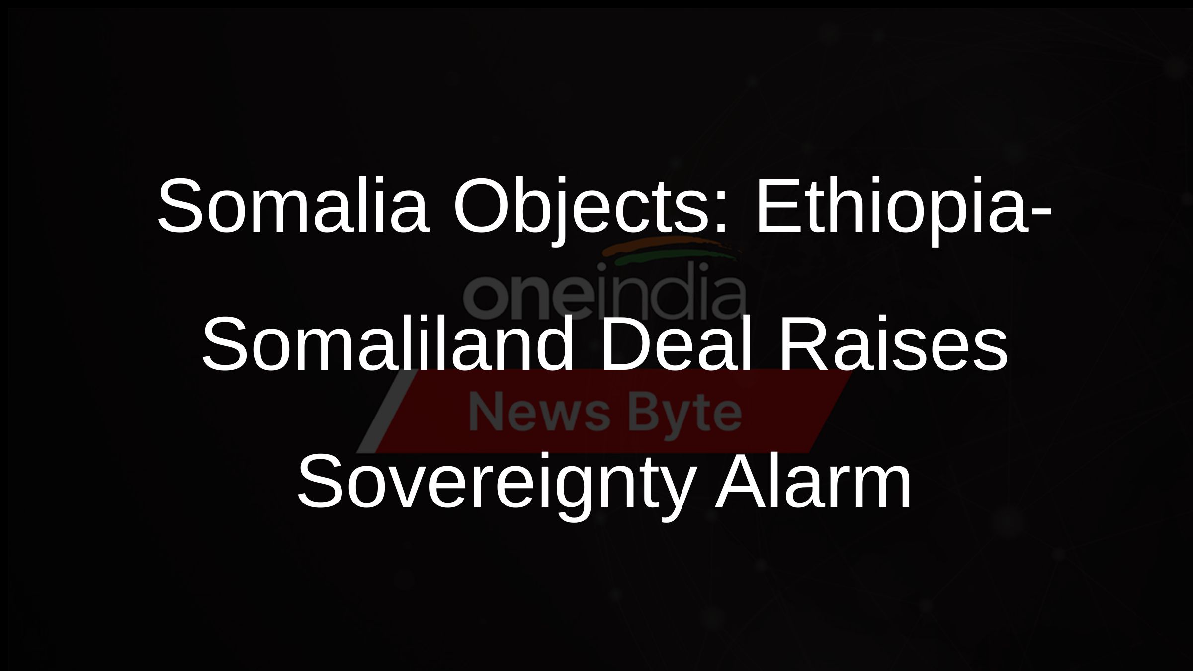 Somalia Rejects Ethiopia-Somaliland Deal, Citing Sovereignty Concerns ...