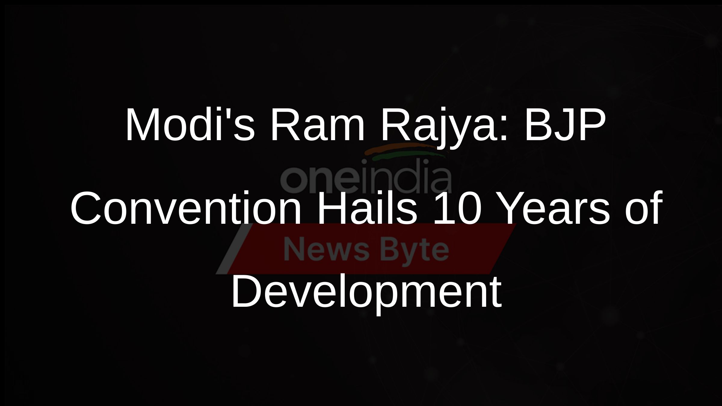 BJP Convention: Modi Govt Has Made Ram Rajya a Reality, Says Political ...