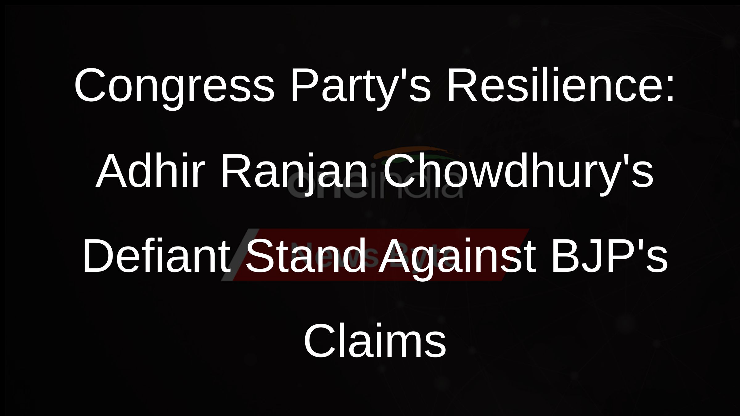 Congress Partys Future Adhir Ranjan Chowdhury Rebukes Bjps Claims