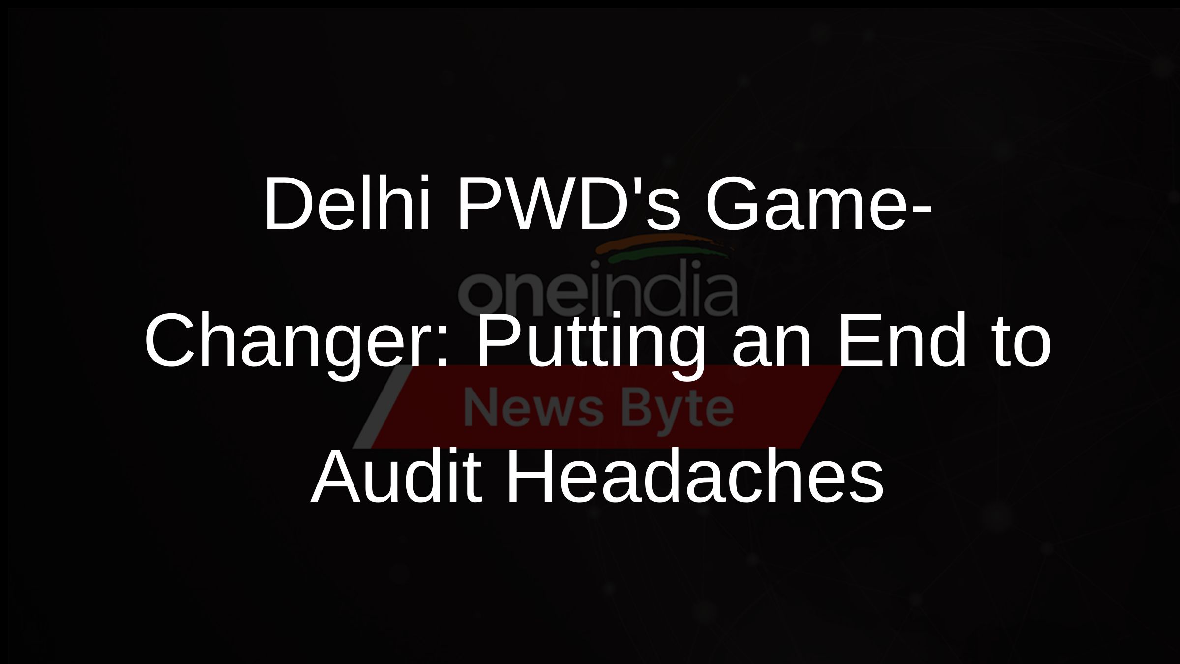 Delhi PWD Sets Guidelines to Prevent Audit Irregularities - Oneindia News