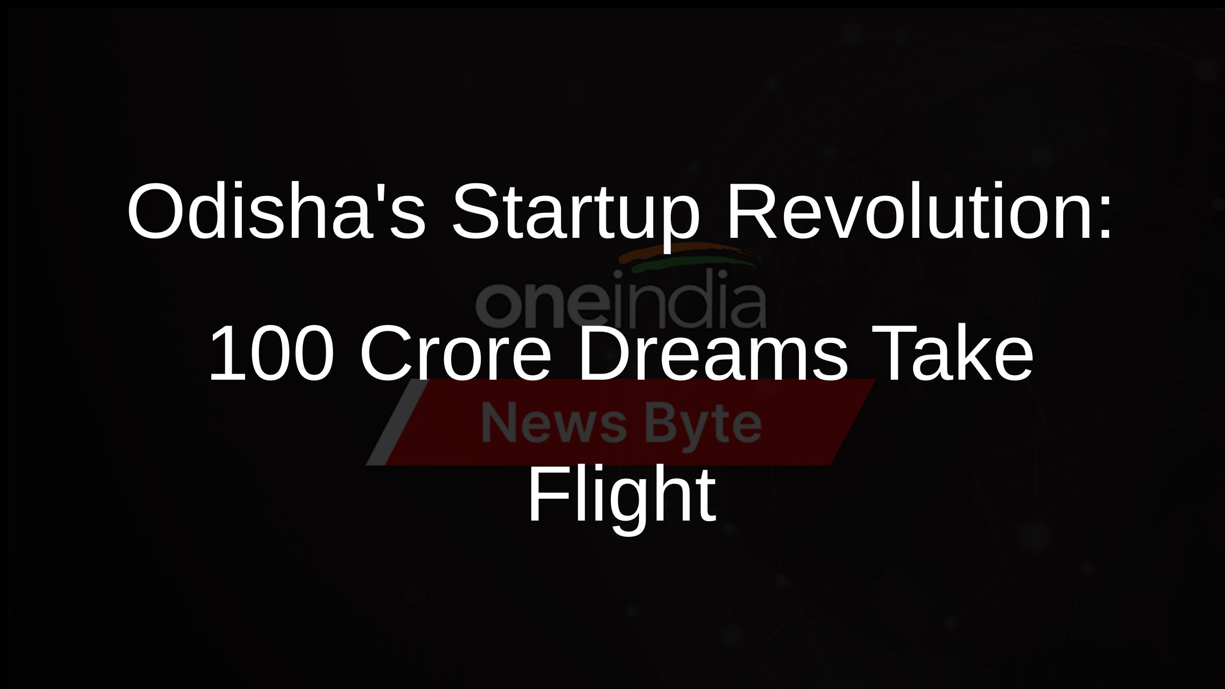 Odisha Aims for 100 Startups with 100 Crore Turnover by 2036 - Oneindia ...