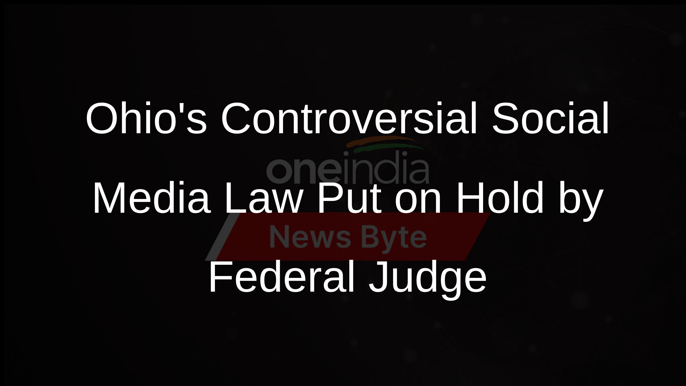 Ohio Social Media Law Blocked by Federal Judge - Oneindia News