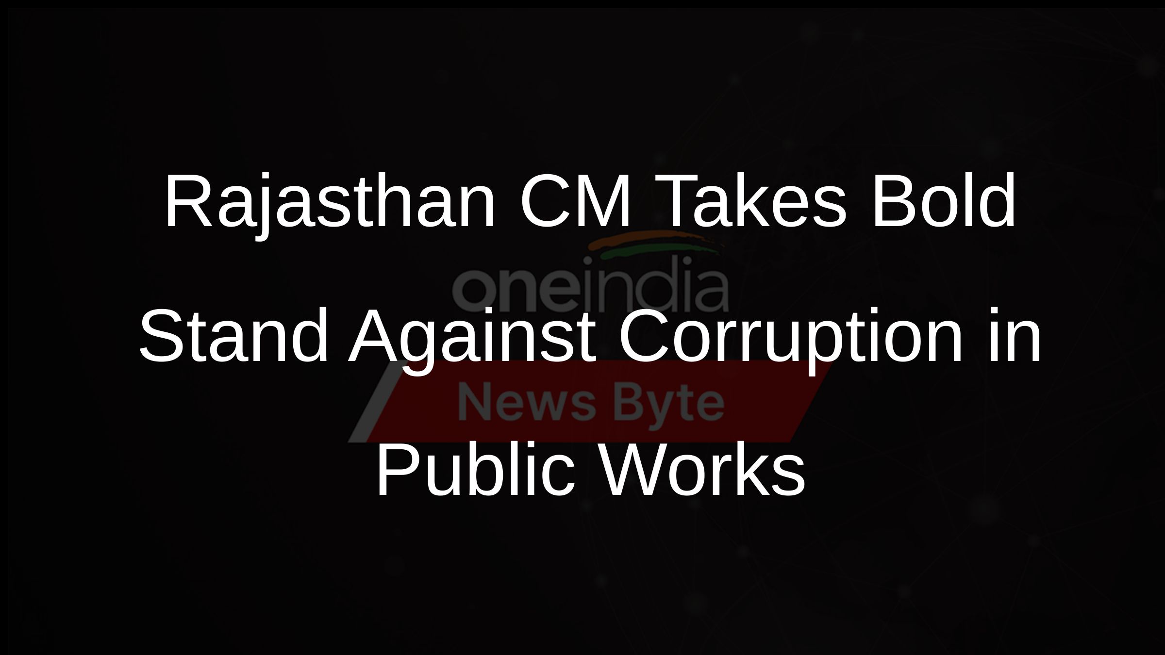 Rajasthan CM Vows to Eradicate Negligence, Corruption in Public Works ...