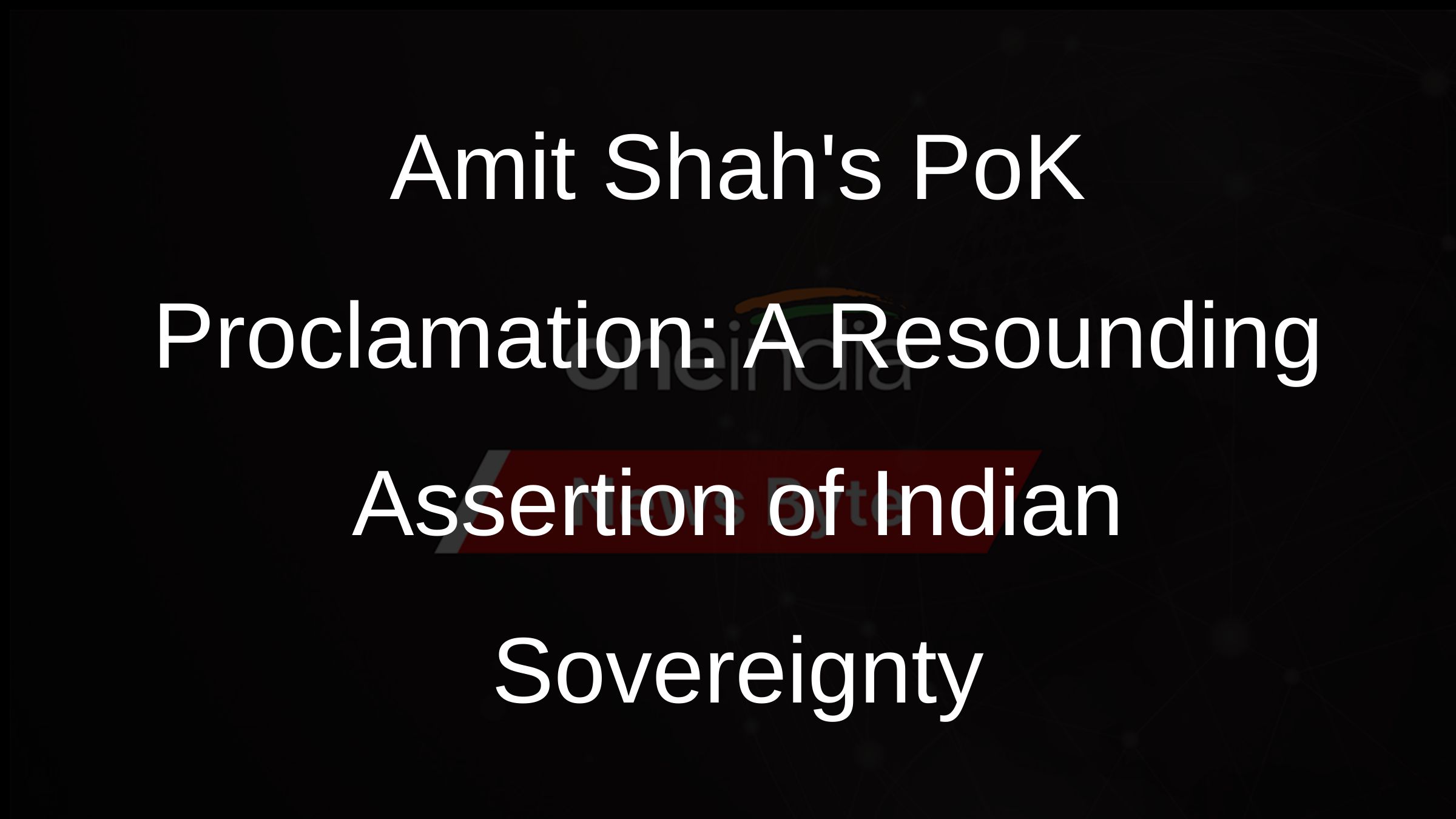 Amit Shah Declares PoK as Part of India, Defends CAA - Oneindia News