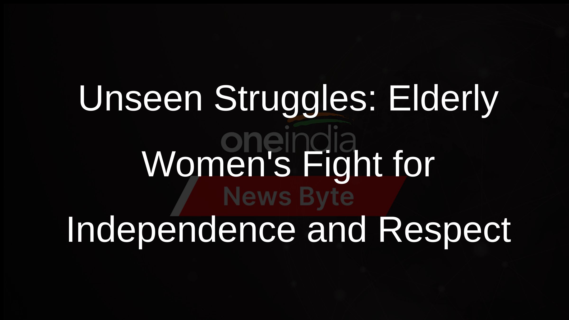 Elderly Women in India Face Dependence, Marginalization, and Abuse ...