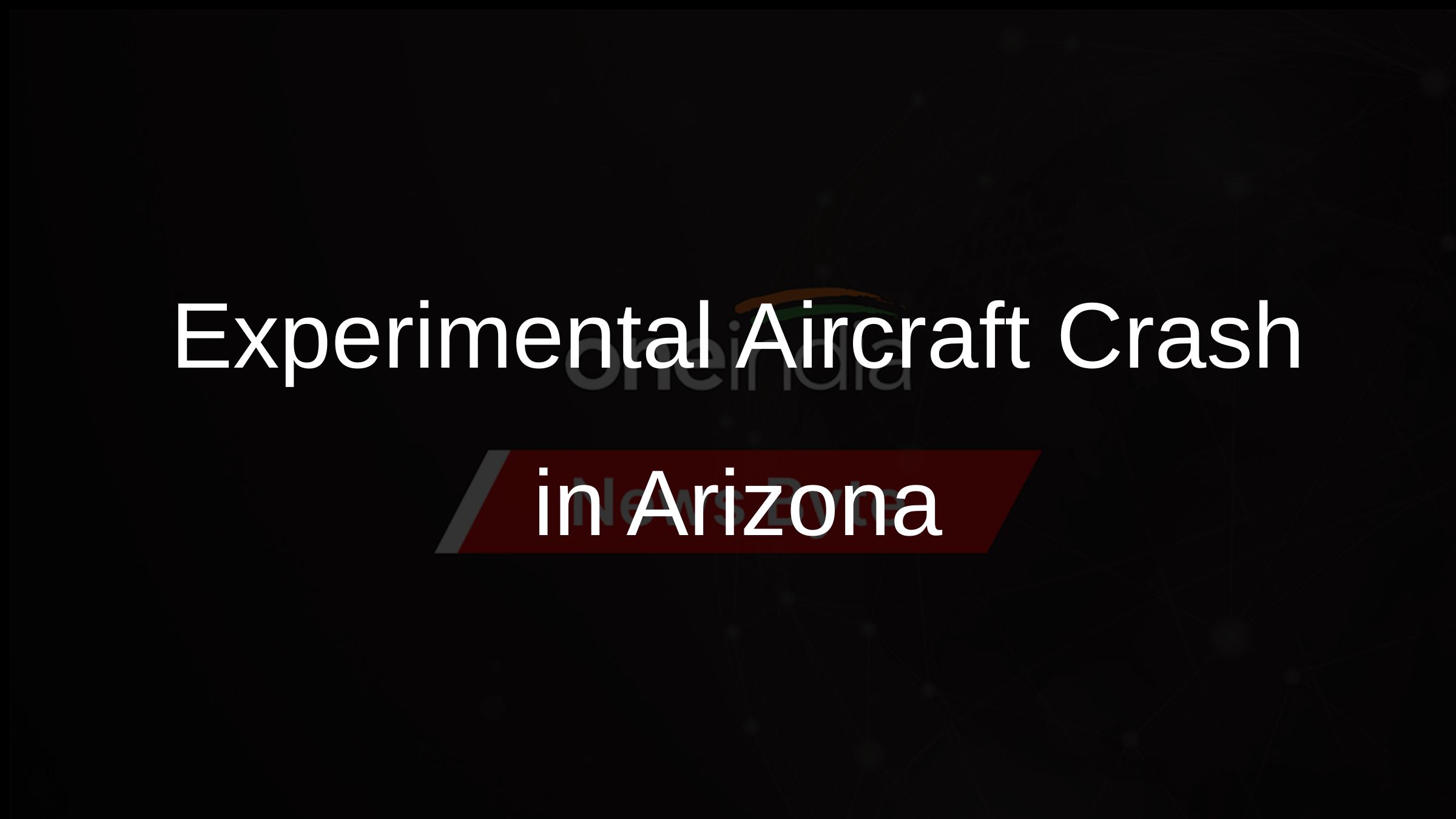 Experimental Aircraft Crash in Arizona Leaves One Dead, One Injured ...