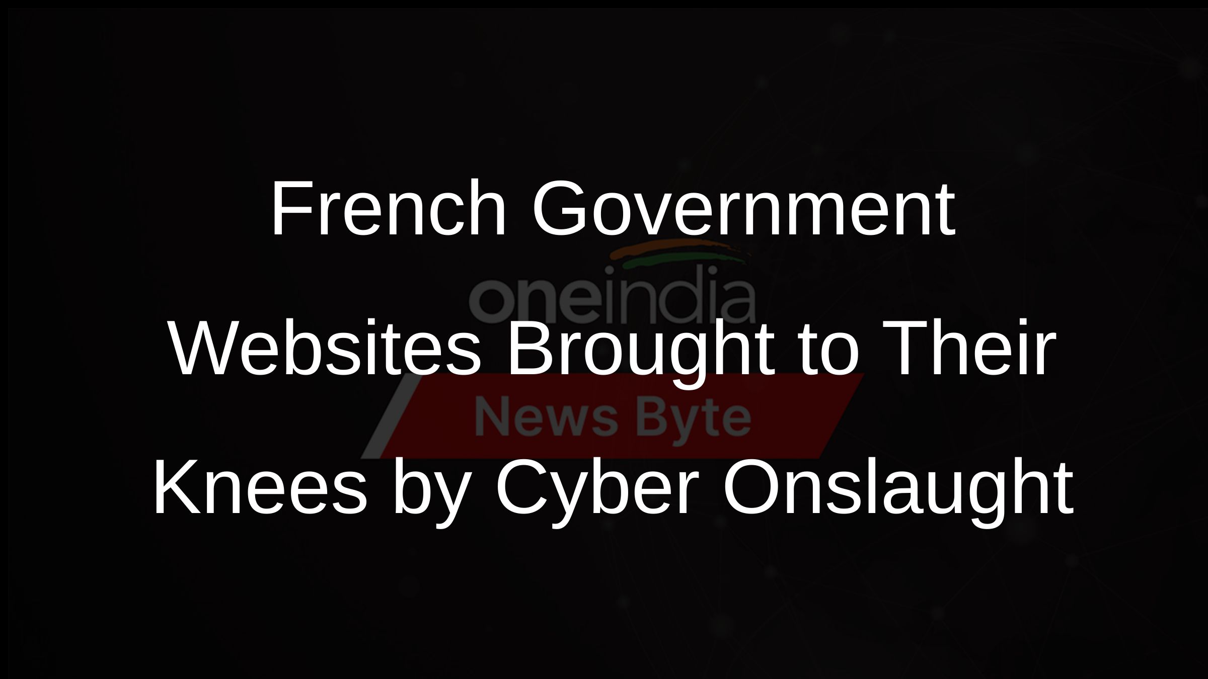 French Government Websites Hit by Unprecedented Cyberattacks - Oneindia ...
