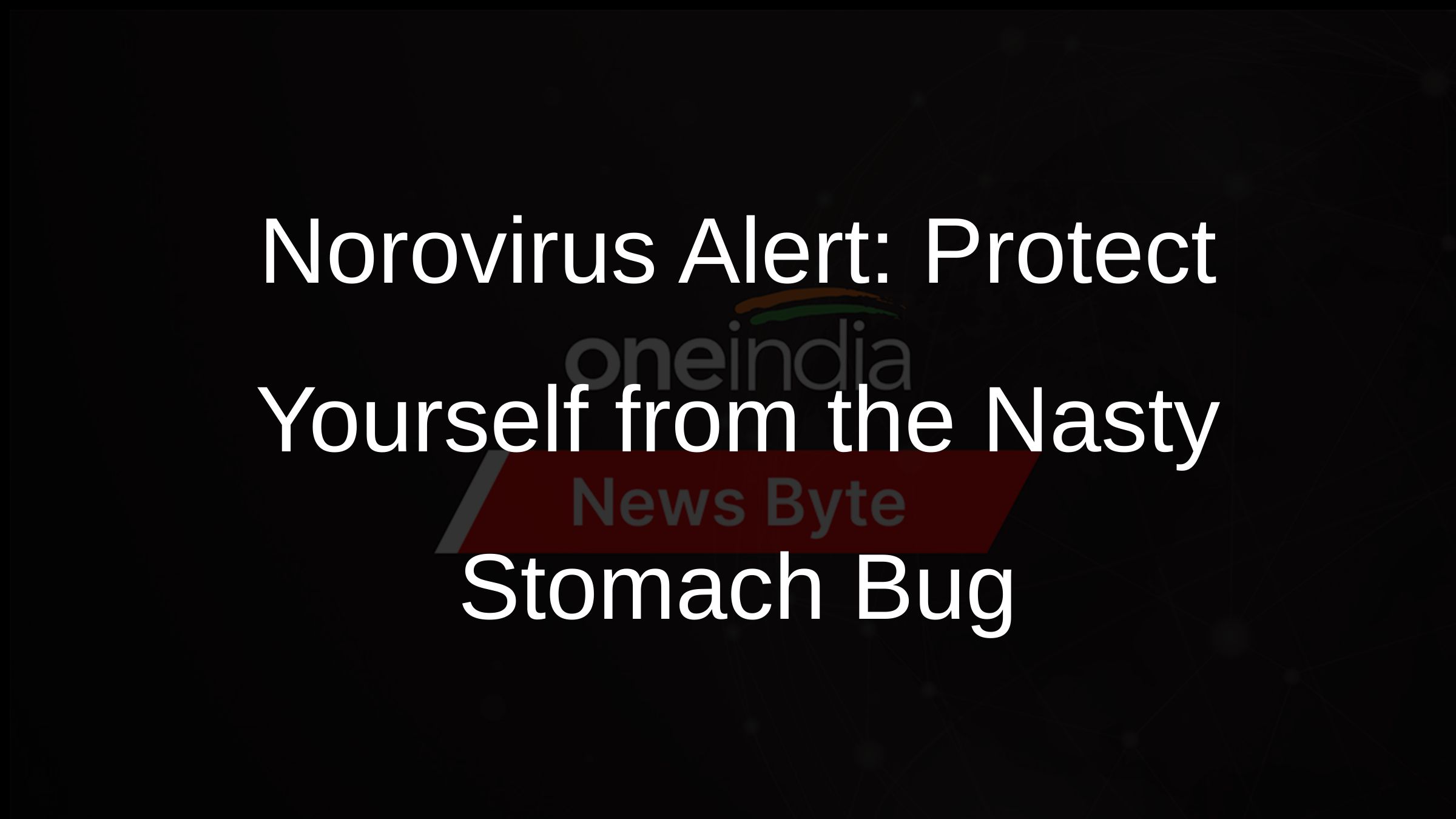 Norovirus Outbreak: What You Need to Know - Oneindia News