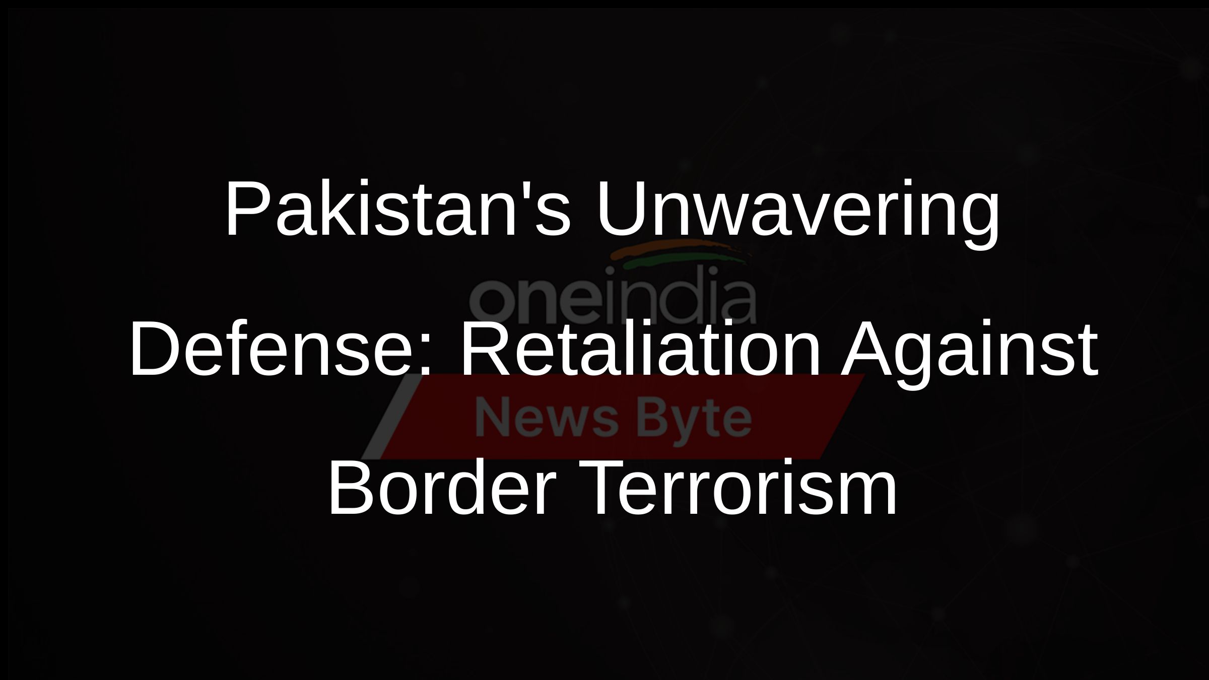 Pakistan Vows Strong Response to Border Terrorism - Oneindia News
