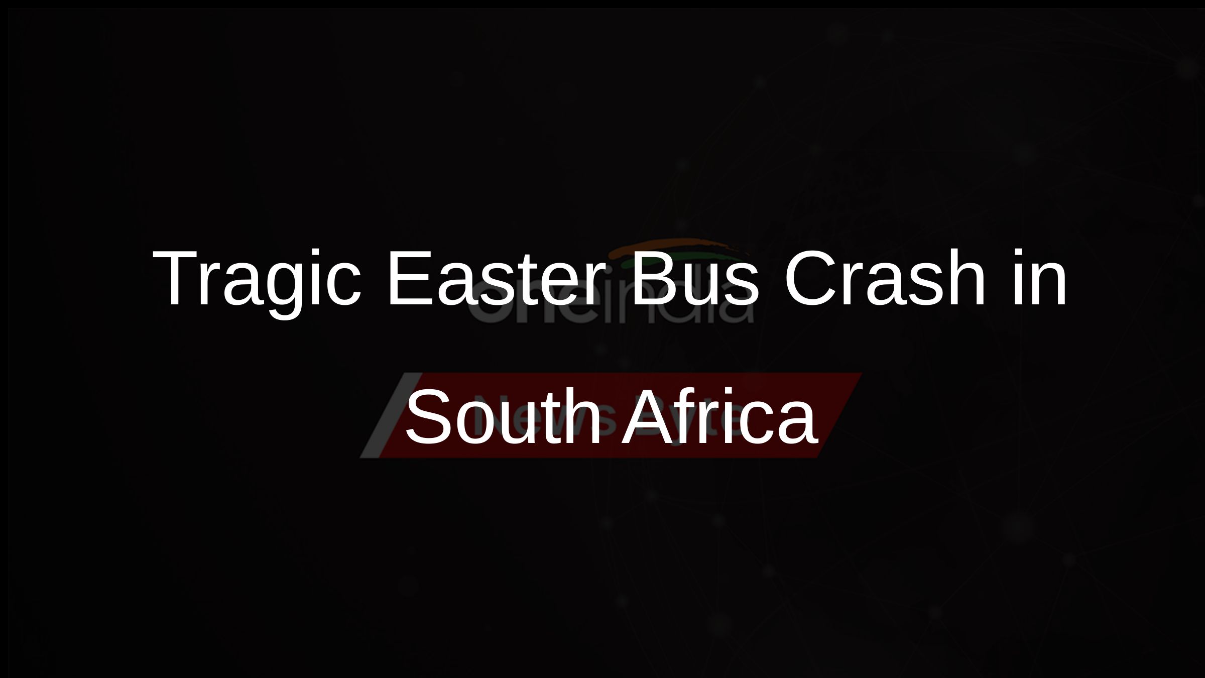 Tragic Bus Crash in South Africa Claims 45 Lives During Easter ...