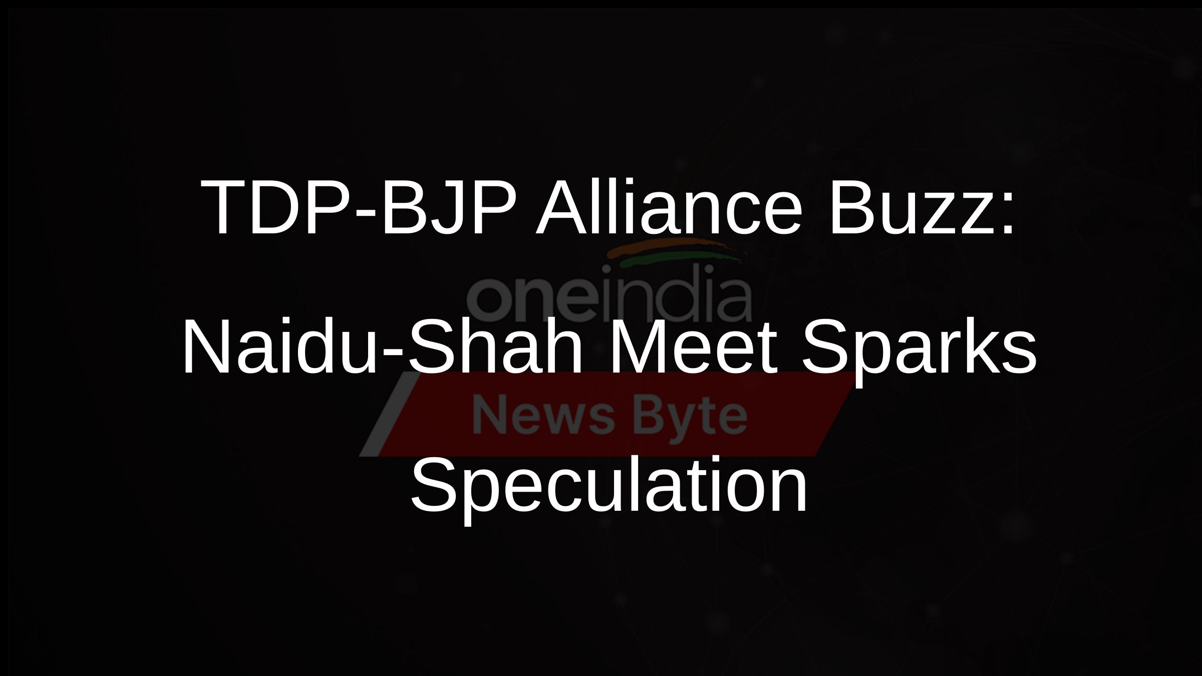 TDP-BJP Alliance Talks: Chandrababu Naidu Meets Amit Shah, Explores ...