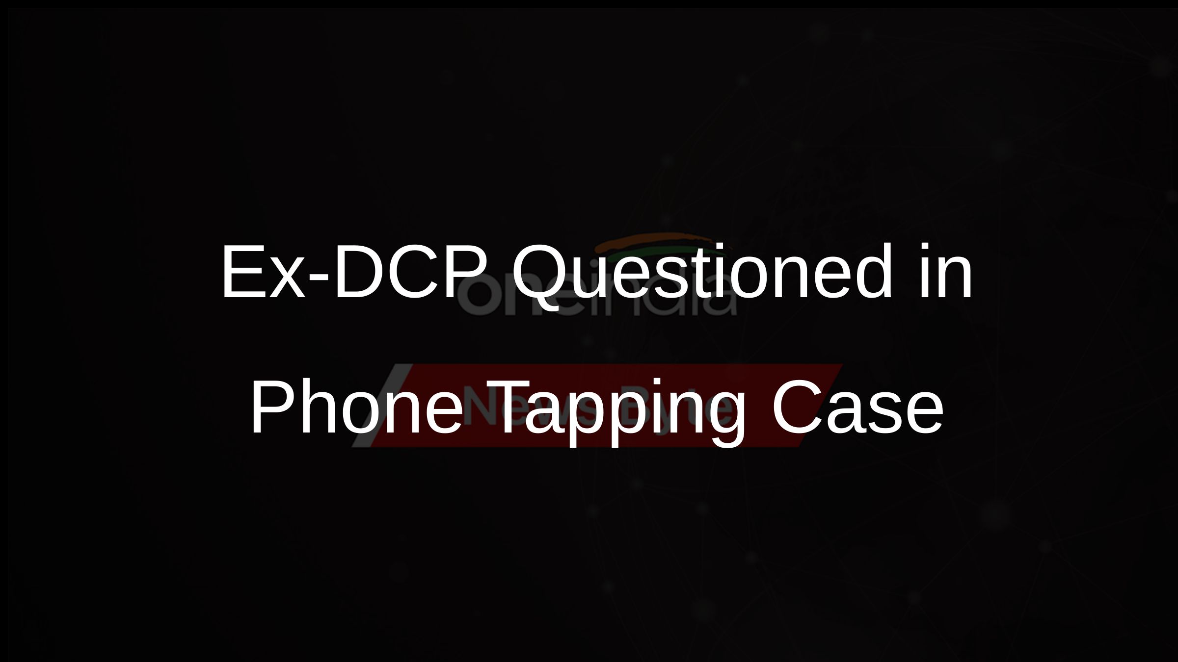 Telangana Phone Tapping Case: Ex-DCP Under Scrutiny - Oneindia News