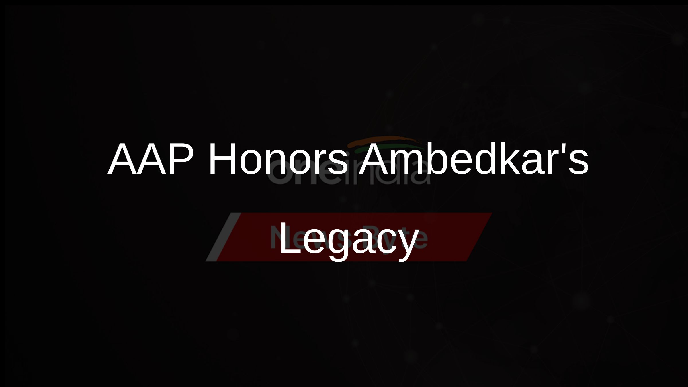 AAP Honors Ambedkar by Reading Constitution's Preamble on His Birth ...