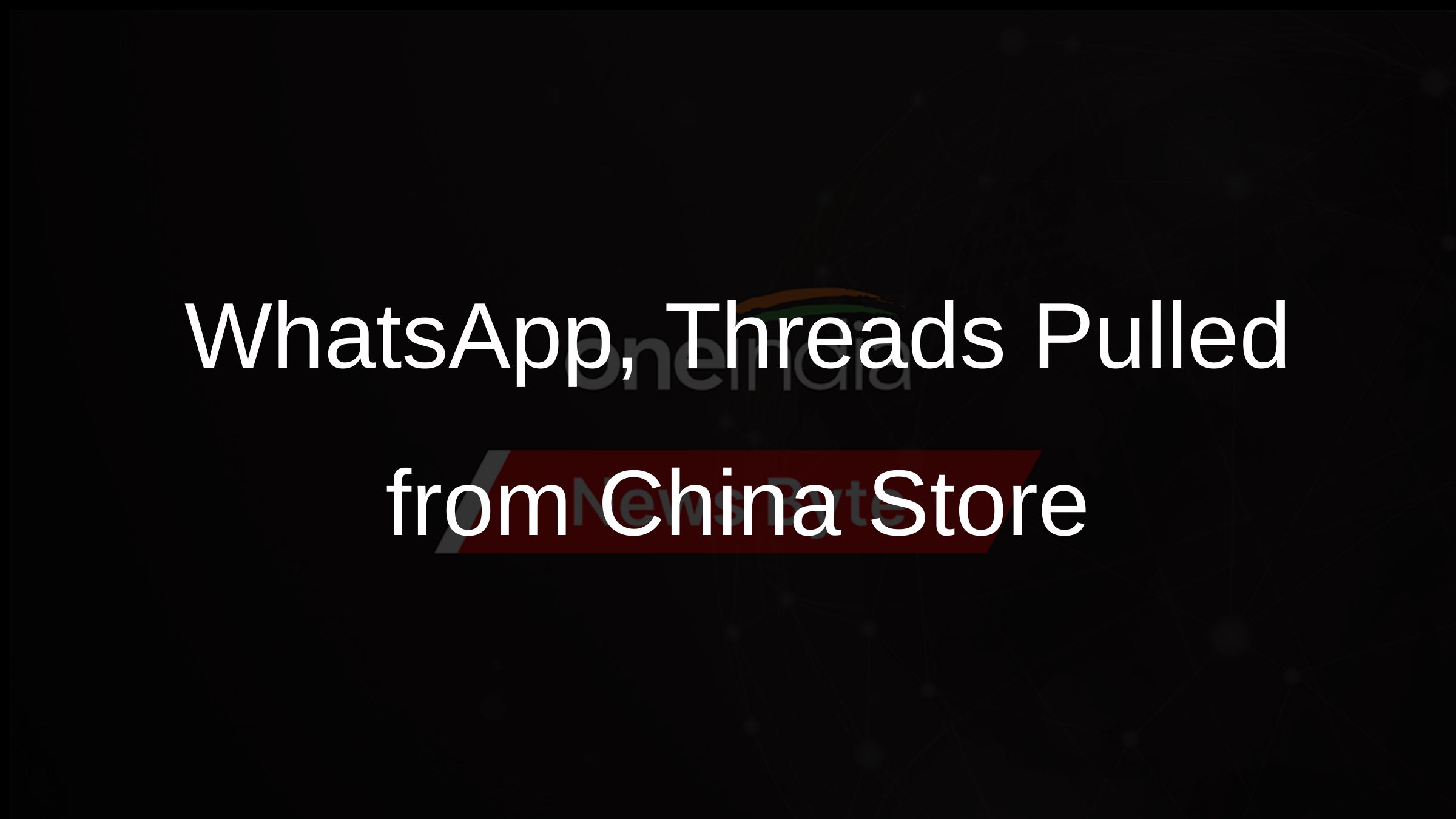 Apple Withdraws WhatsApp, Threads from China's App Store on Government ...