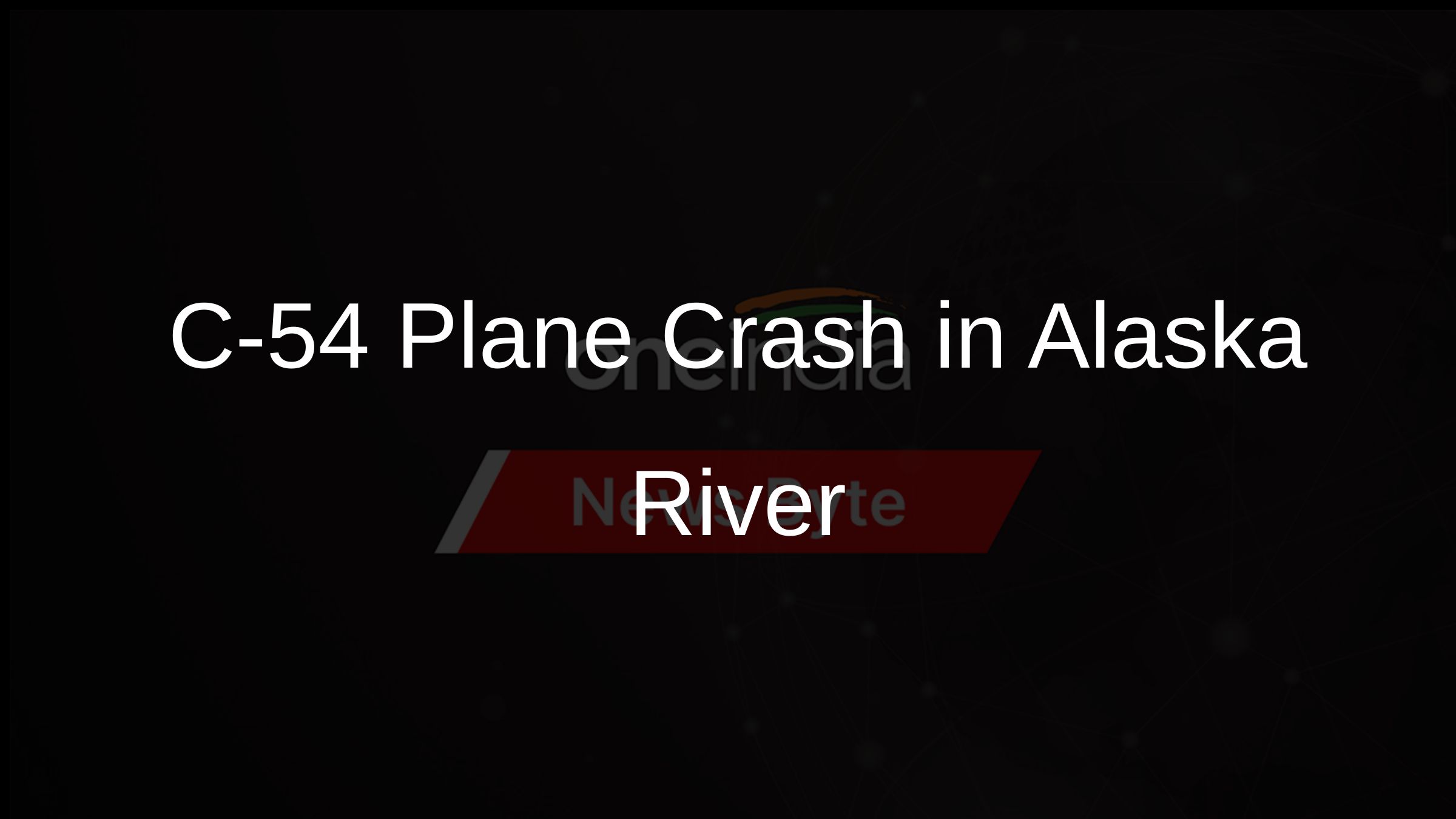 Douglas C 54 Plane Crashes Into River Near Fairbanks Alaska Oneindia News