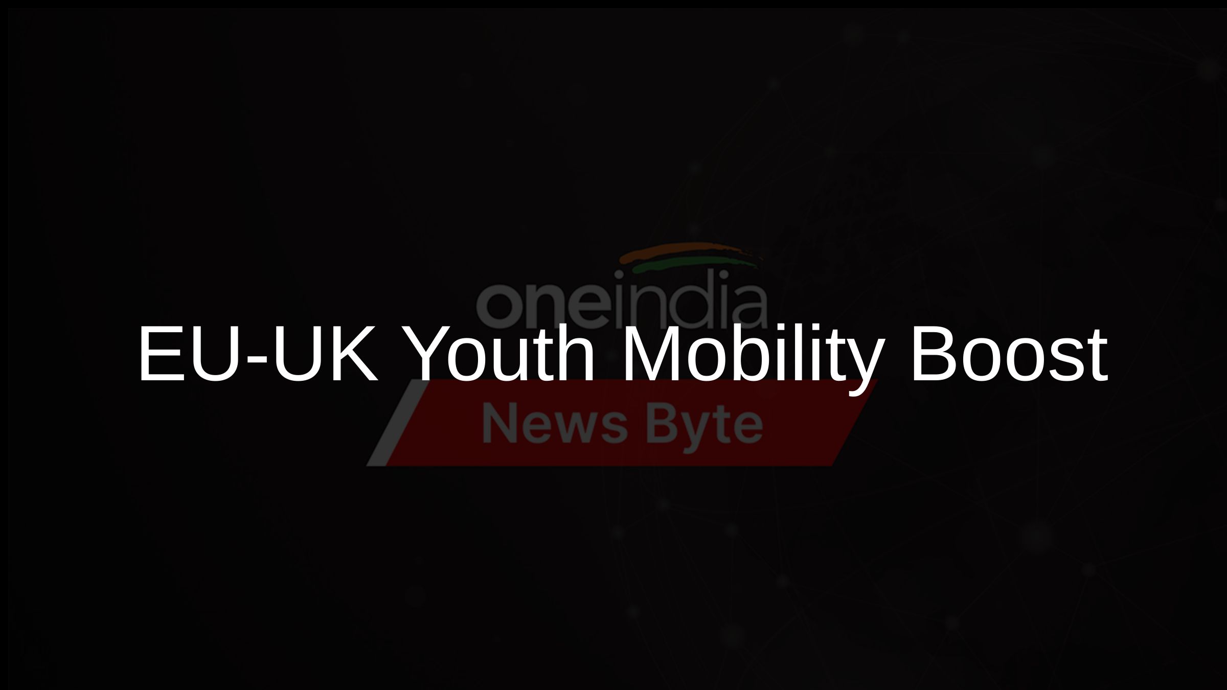 EU Proposes Youth Mobility Deal with UK for Work and Study Opportunities - Oneindia News