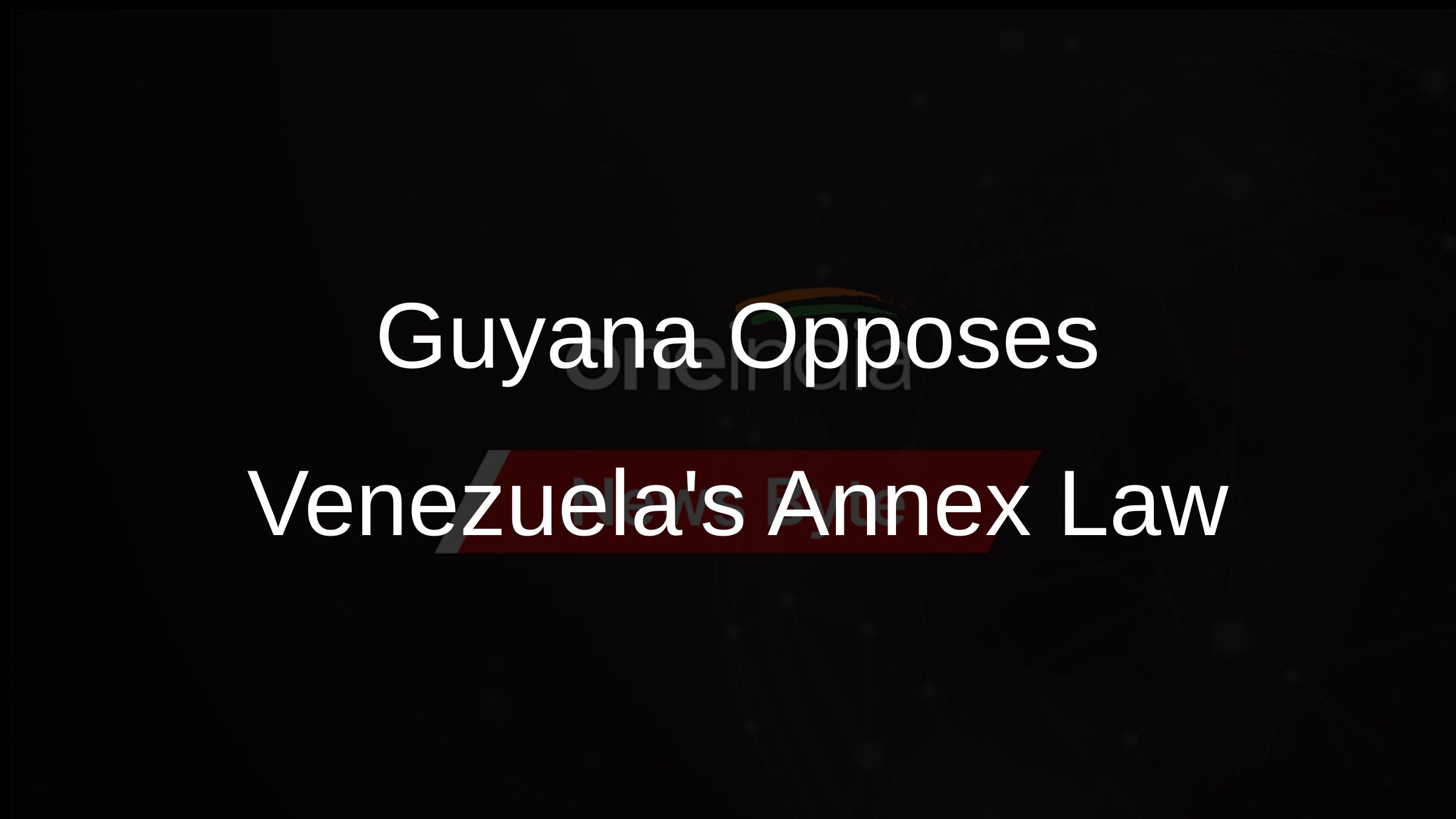 Guyana Rejects Venezuela's Annexation Law for Disputed Region ...