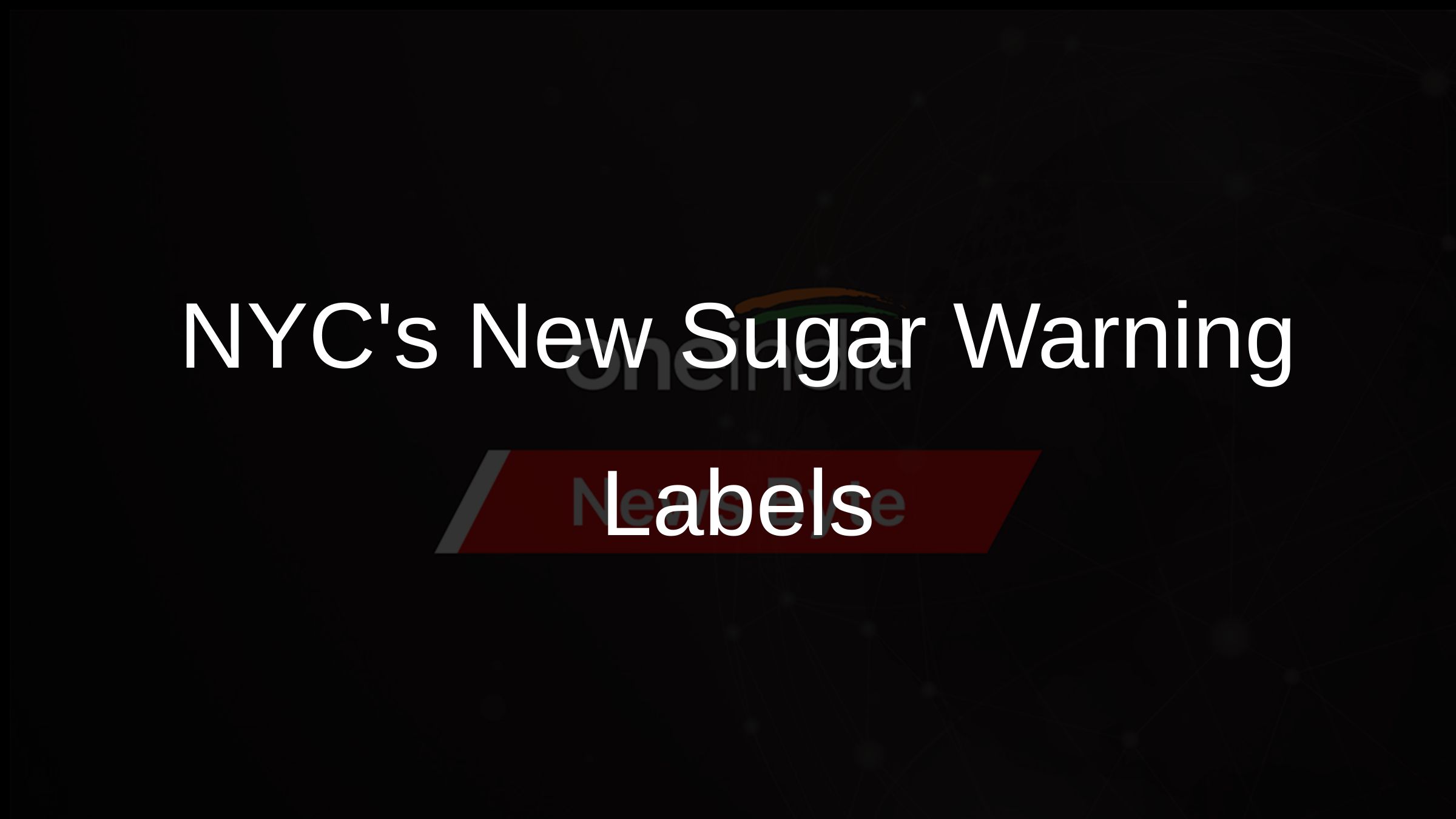 NYC Mandates Sugar Warning Labels in Chain Restaurants - Oneindia News