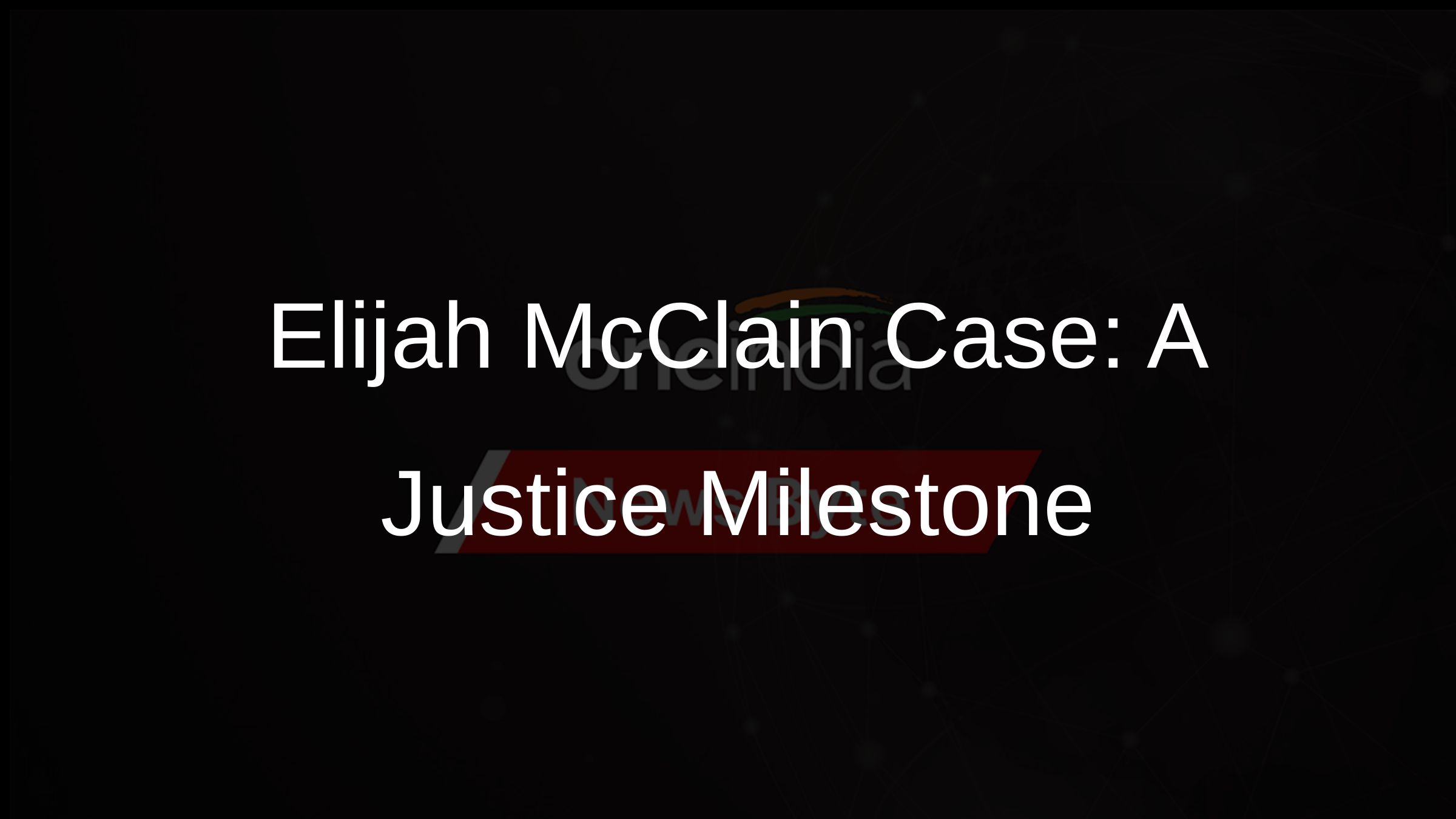 Elijah McClain Case Sentencing: A Step Towards Justice in Denver ...