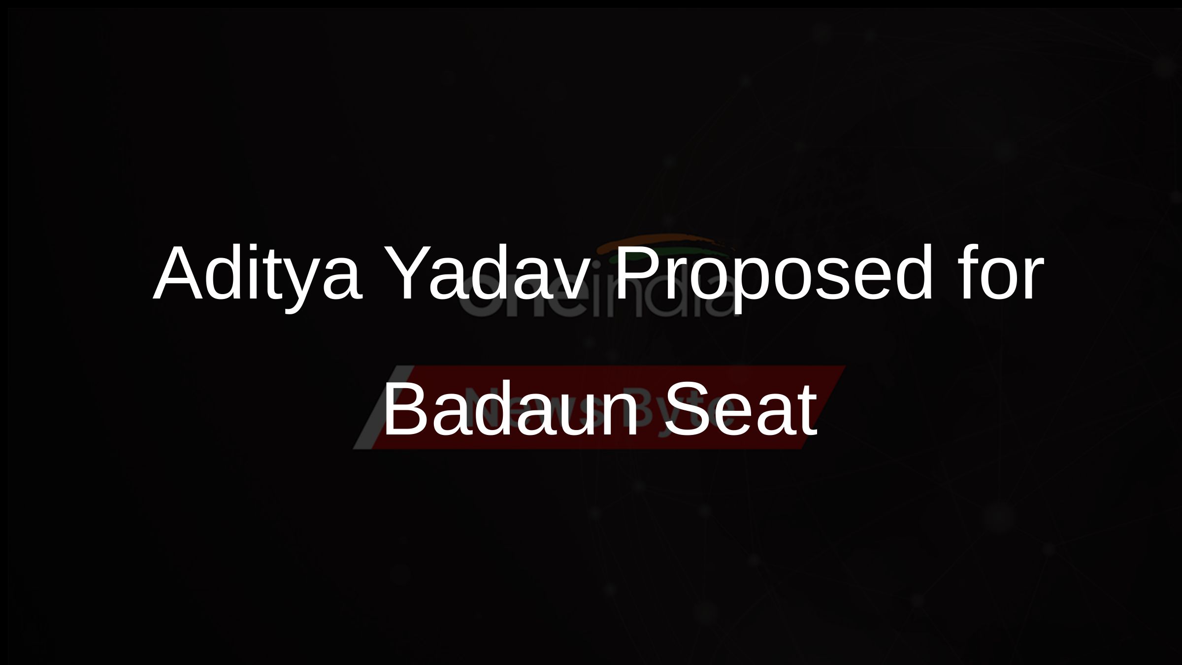 Aditya Yadav Endorsed For Badaun Lok Sabha Seat By Sp Workers Oneindia News