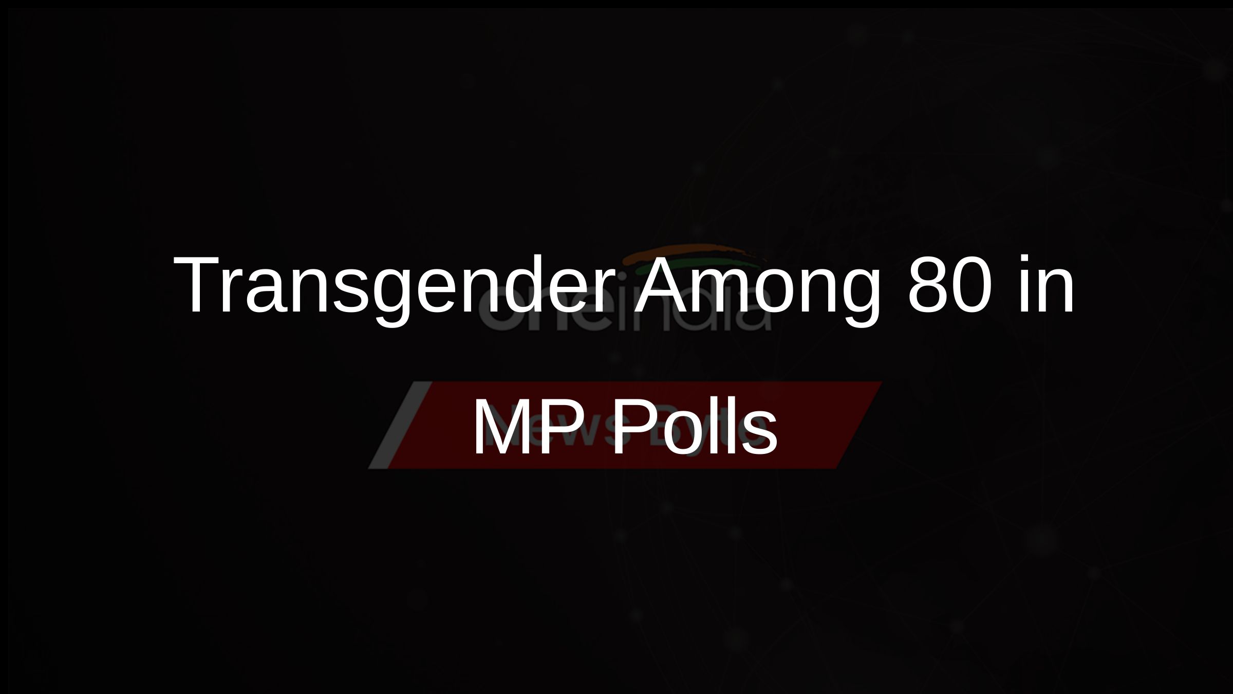 Transgender Candidate Among 80 in MP Lok Sabha Elections Phase 2 - Oneindia News