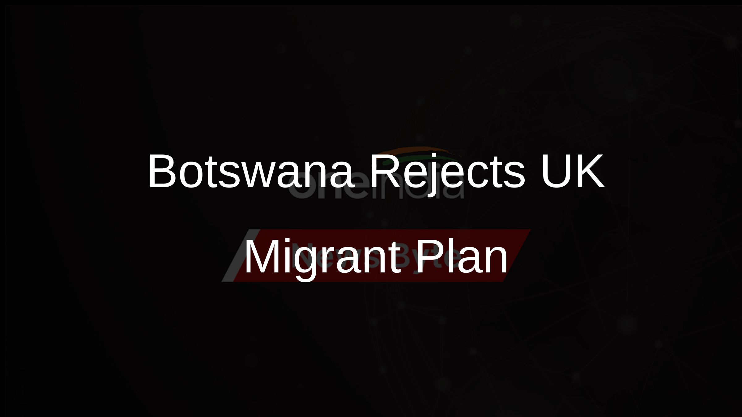 UK Sought Botswana's Help in Migrant Transfer Plan, Botswana Declines ...