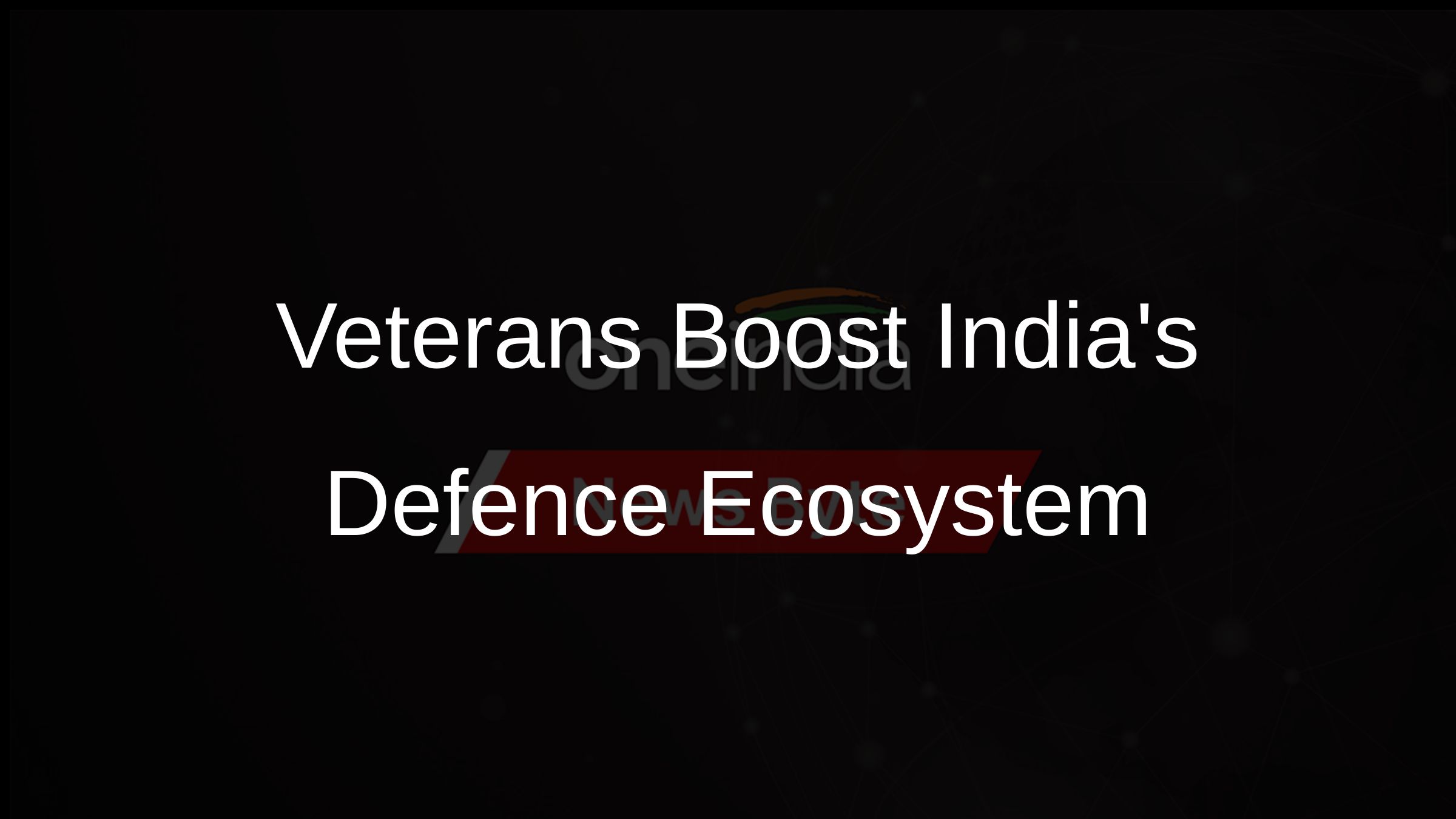 Defence Industry Ecosystem Grows with Veteran Integration in India ...
