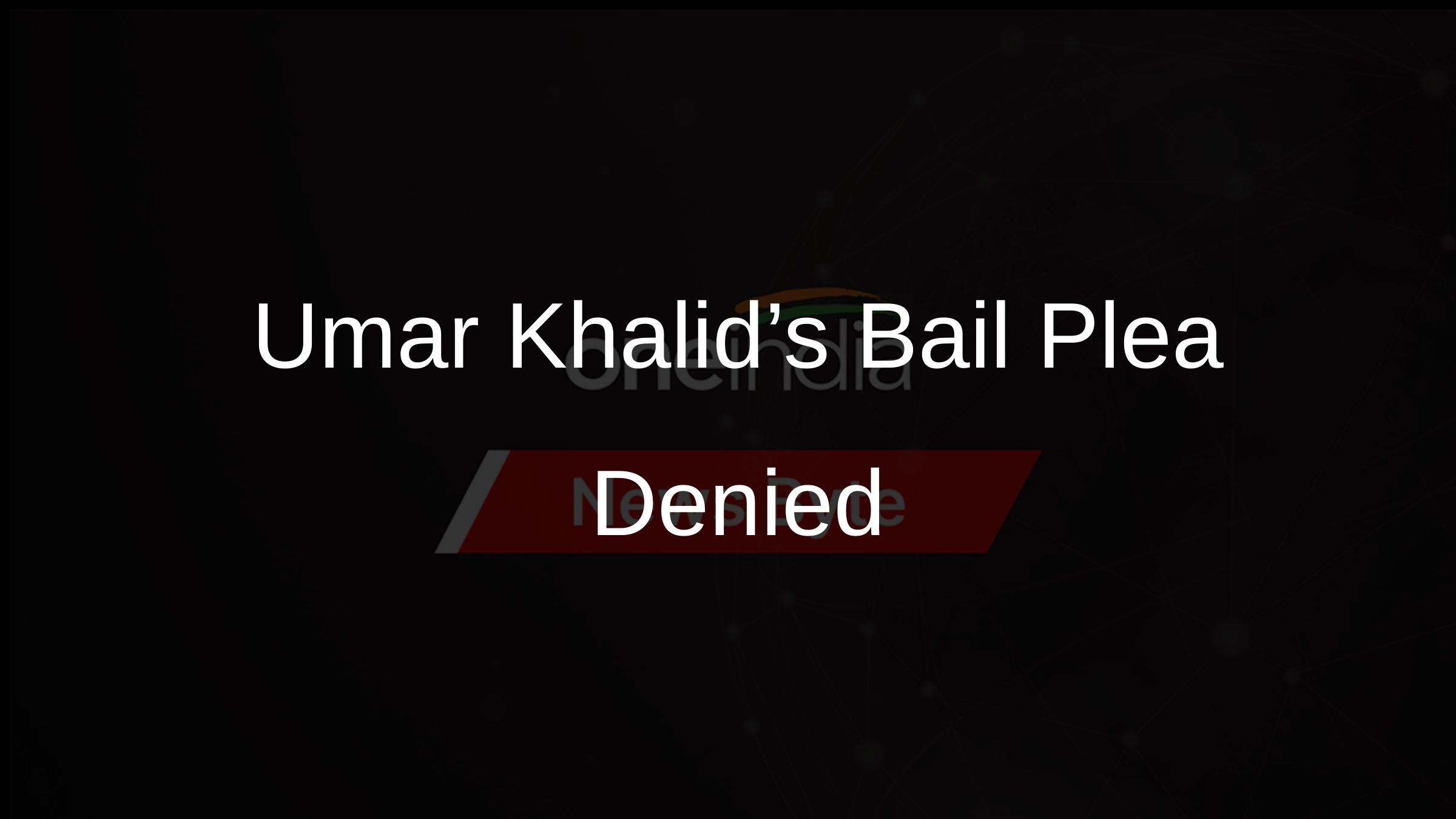 Delhi Court Denies Umar Khalid's Bail in 2020 Riots Case - Oneindia News