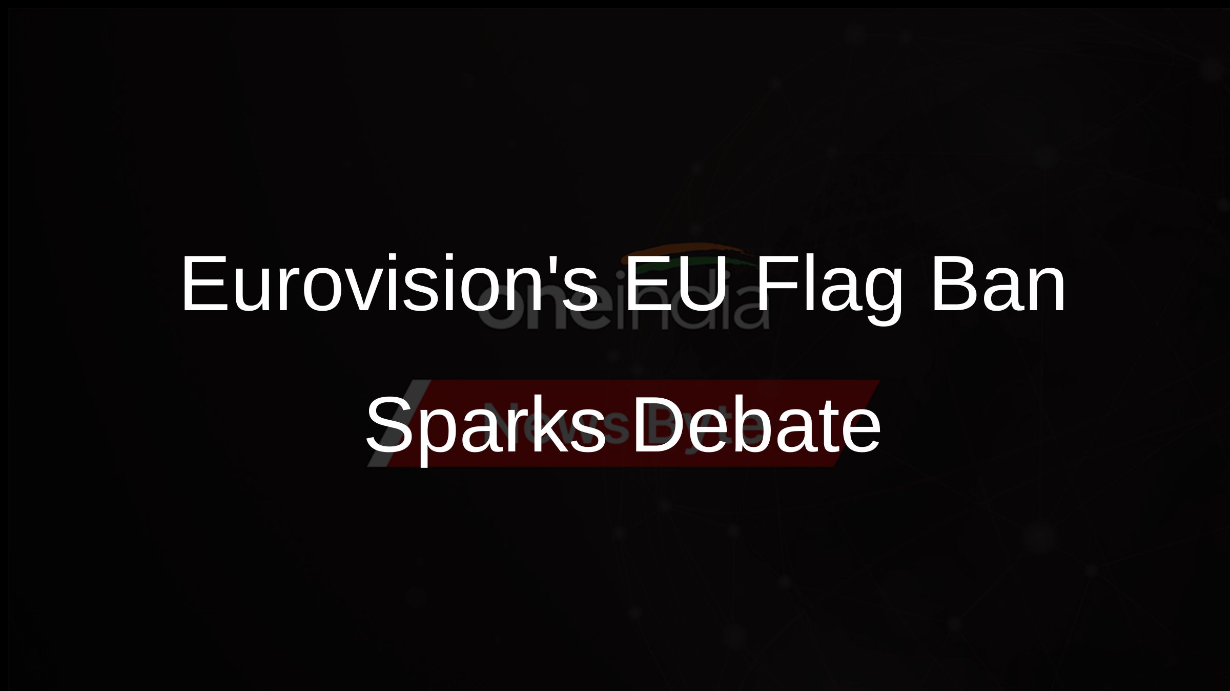 Eurovision Faces Backlash for Banning EU Flag, EU Seeks Explanation ...