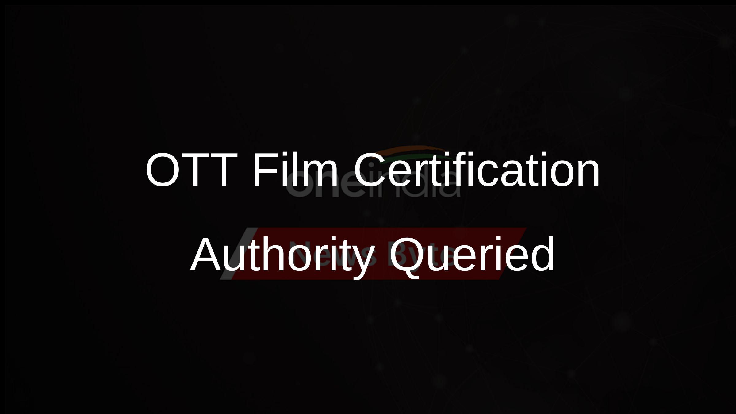 Who Certifies Films for OTT and Social Media? HC Seeks Answers - Oneindia News