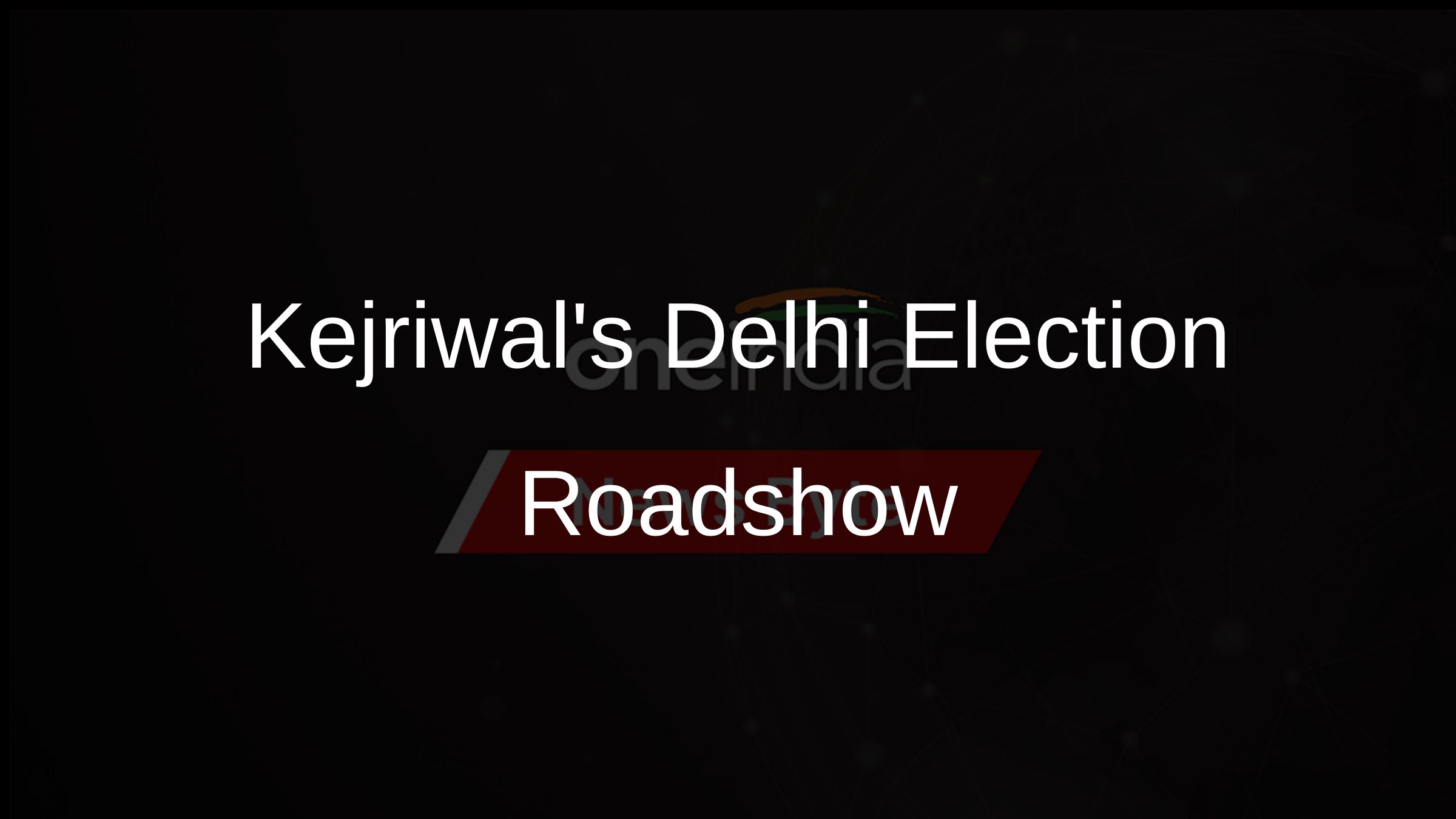 Arvind Kejriwal's Vibrant Roadshow Marks Delhi Election Campaign ...