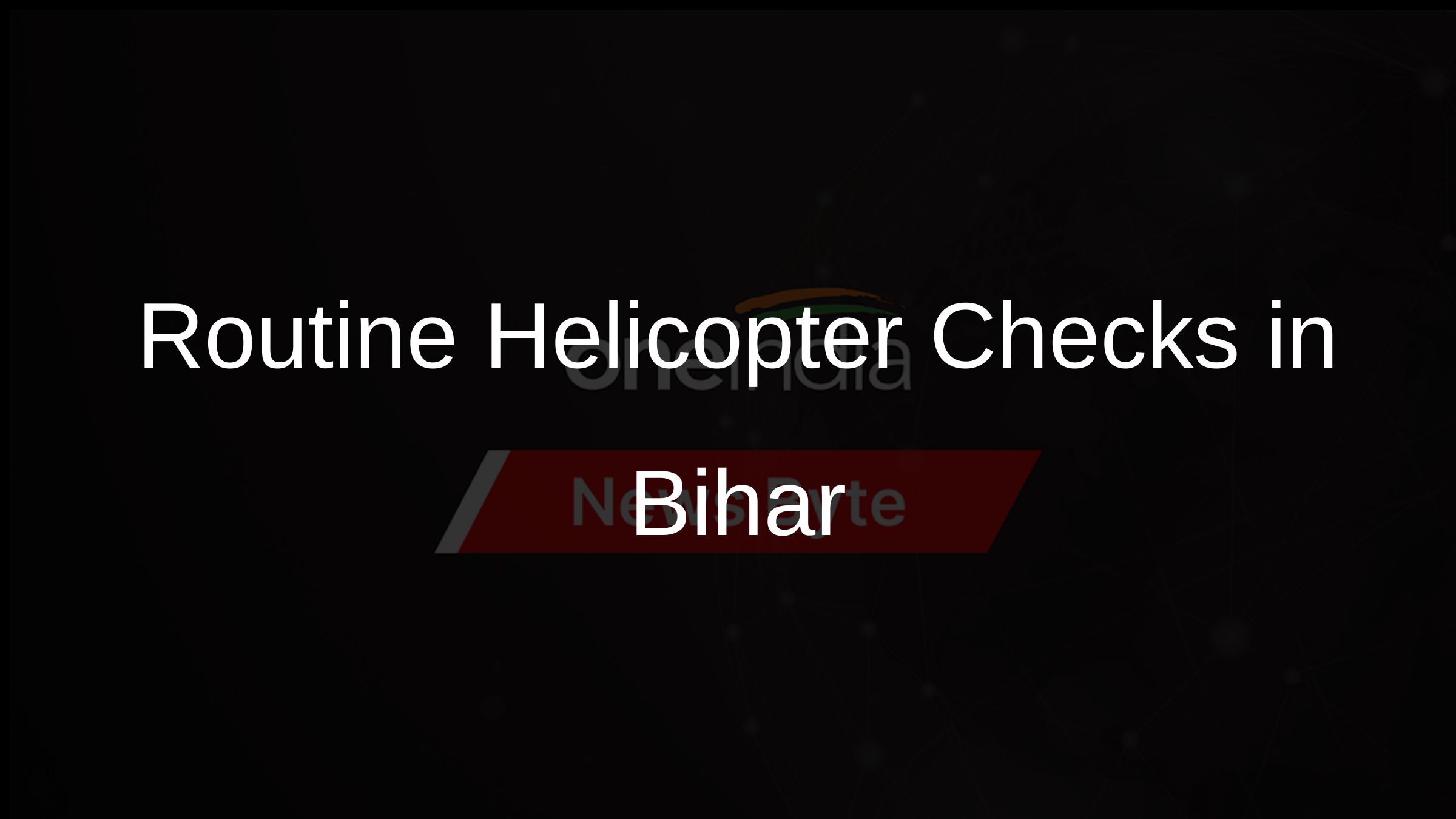 Bihar Election Helicopter Checks: CEO Clarifies Routine Procedure ...
